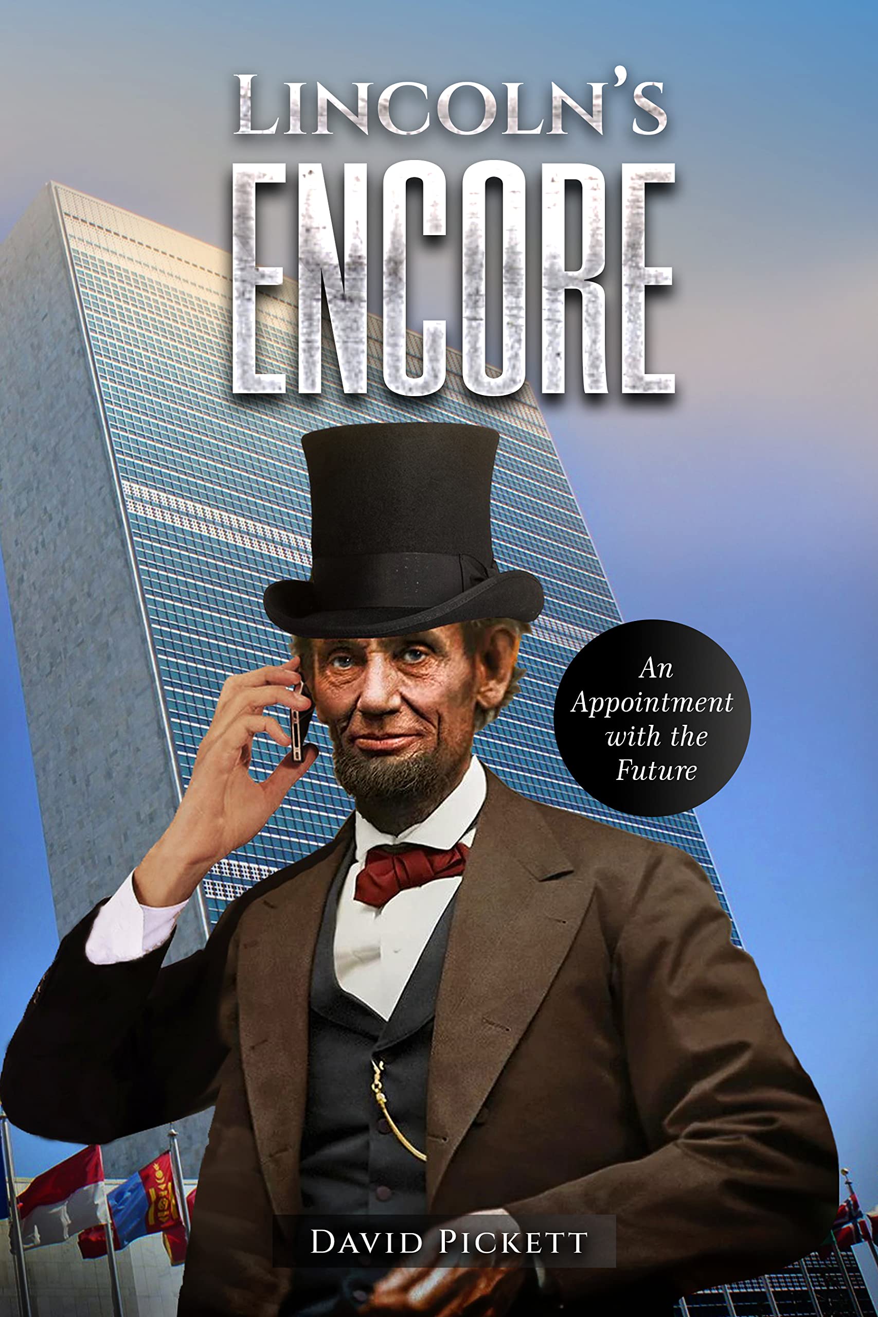 Lincoln’s Encore: An Appointment with the Future by David Pickett ...