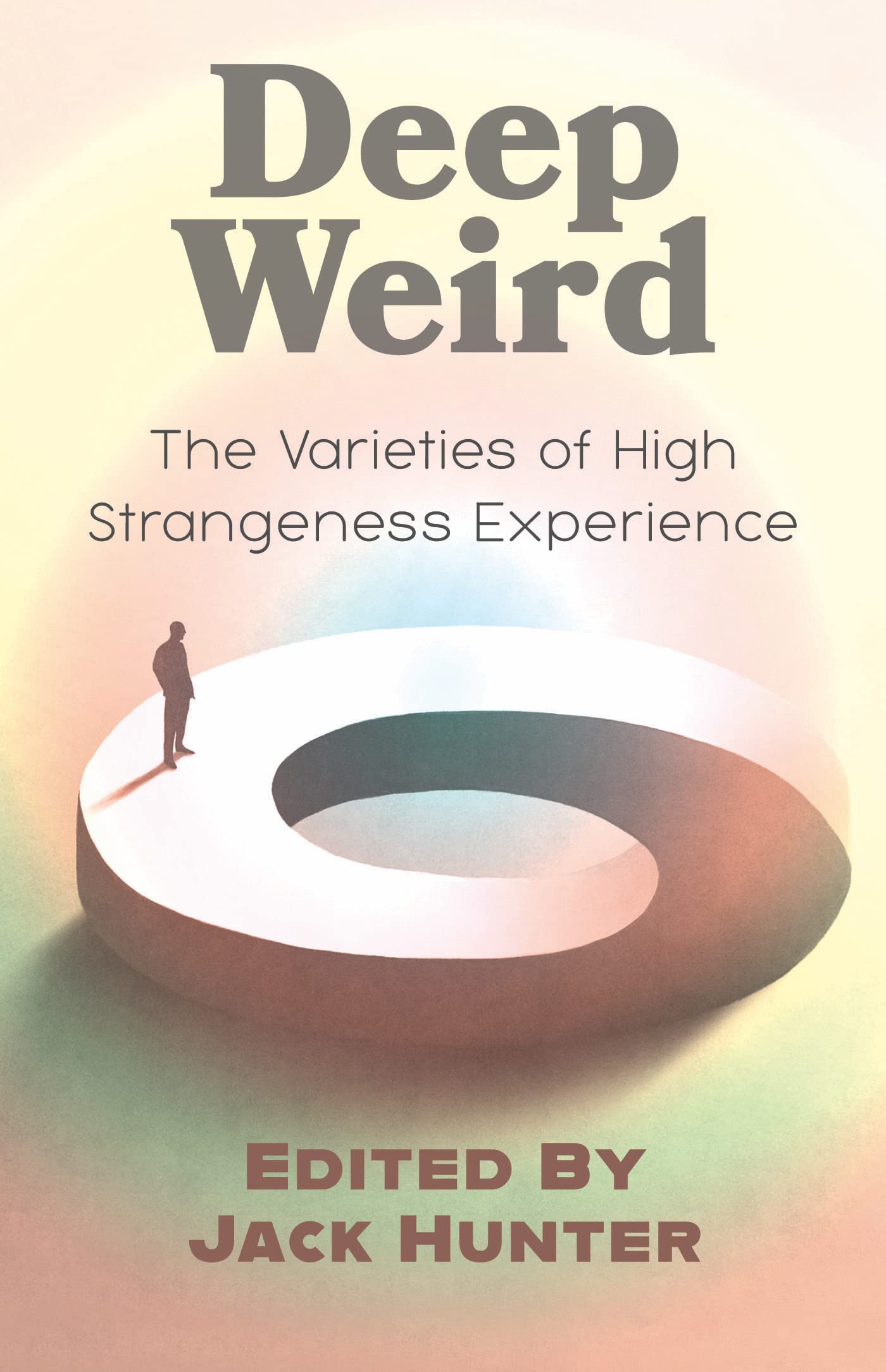 Deep Weird: The Varieties of High Strangeness Experience by Jack Hunter ...
