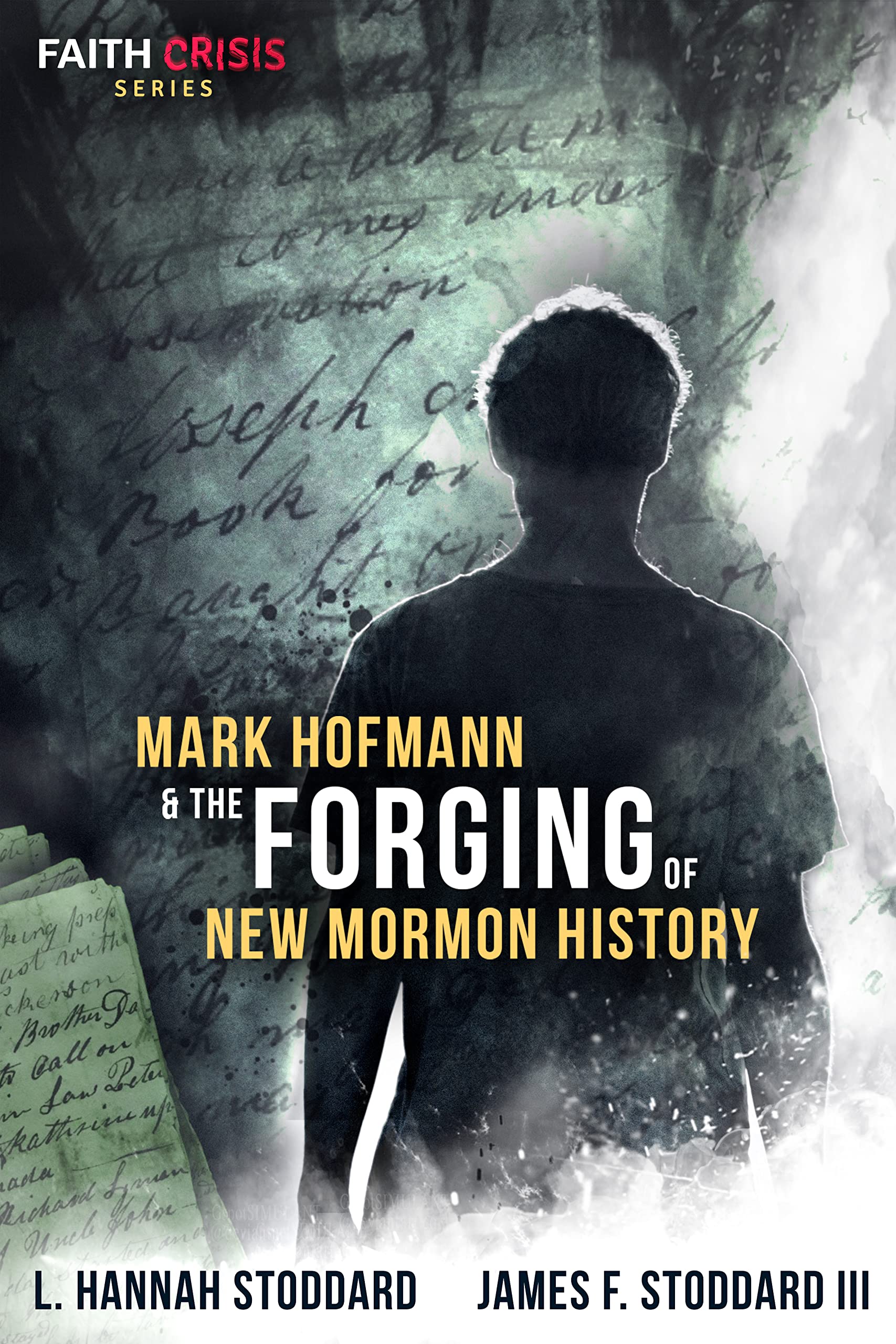 Mark Hofmann & the Forging of New Mormon History by L. Hannah Stoddard ...