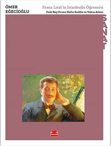 Franz Liszt’in Istanbullu Ögrencisi - Faik Bey Franz Della Sudda ve ...