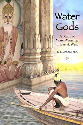 Water Gods: A Study of Water-Worship in East and West by R. P. MASANI ...