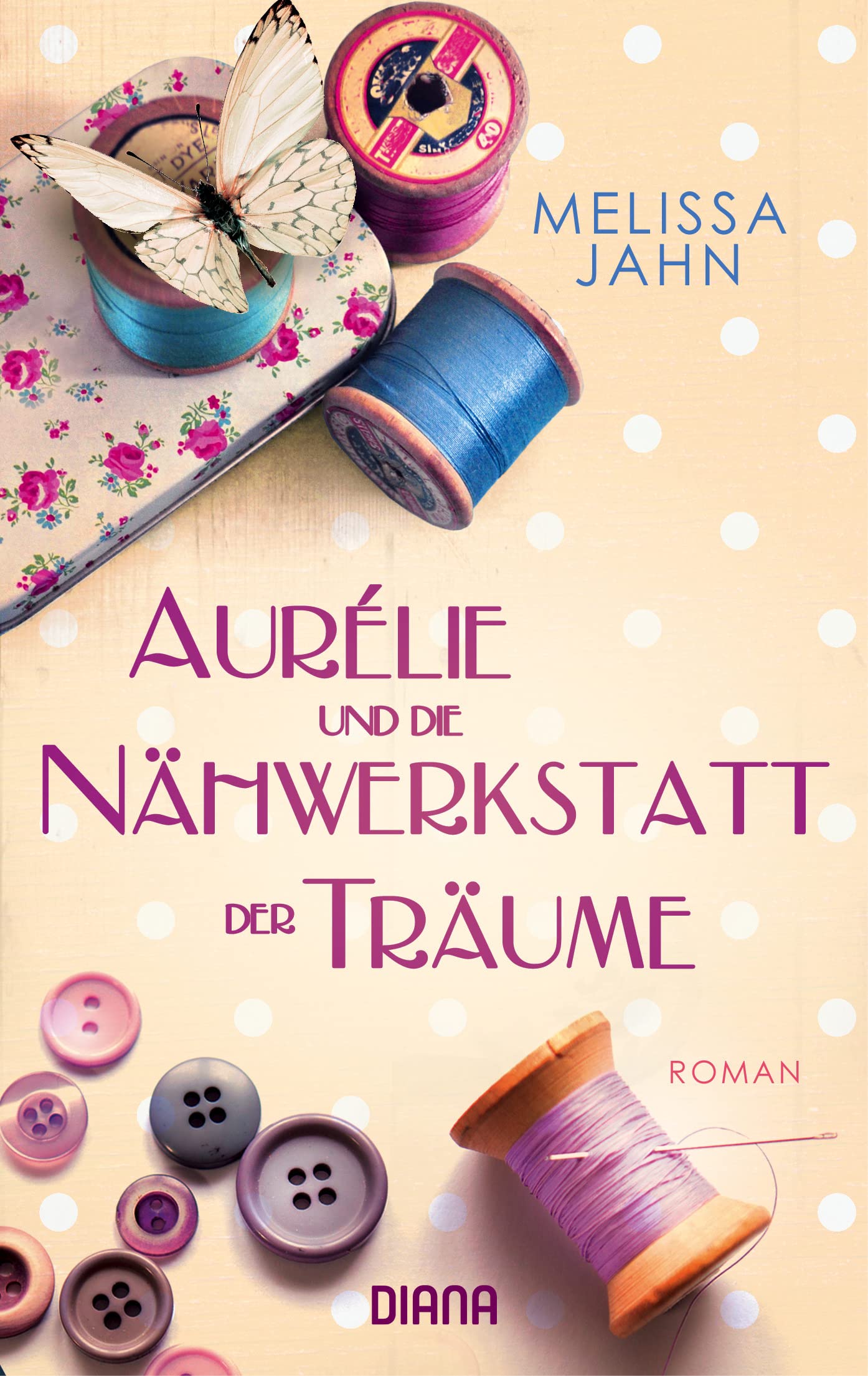 Aurélie und die Nähwerkstatt der Träume: Roman by Melissa Jahn | Goodreads