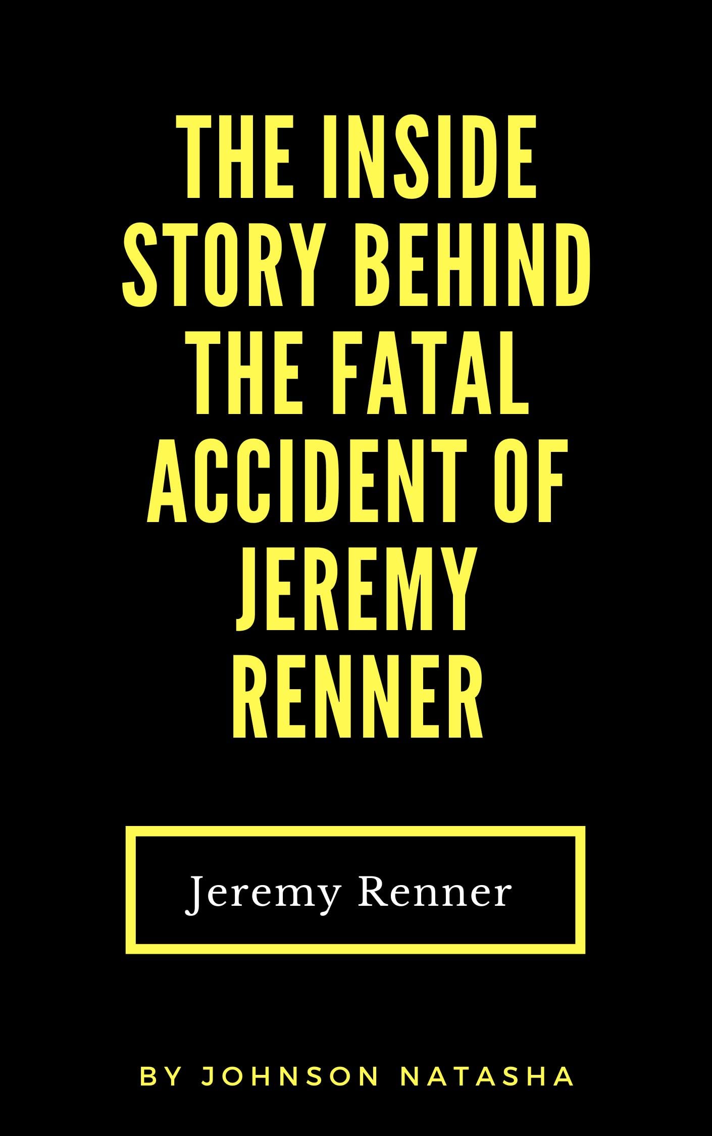 Jeremy Renner: Dead Or Alive. : The Inside Story Behind The Fatal Snow ...