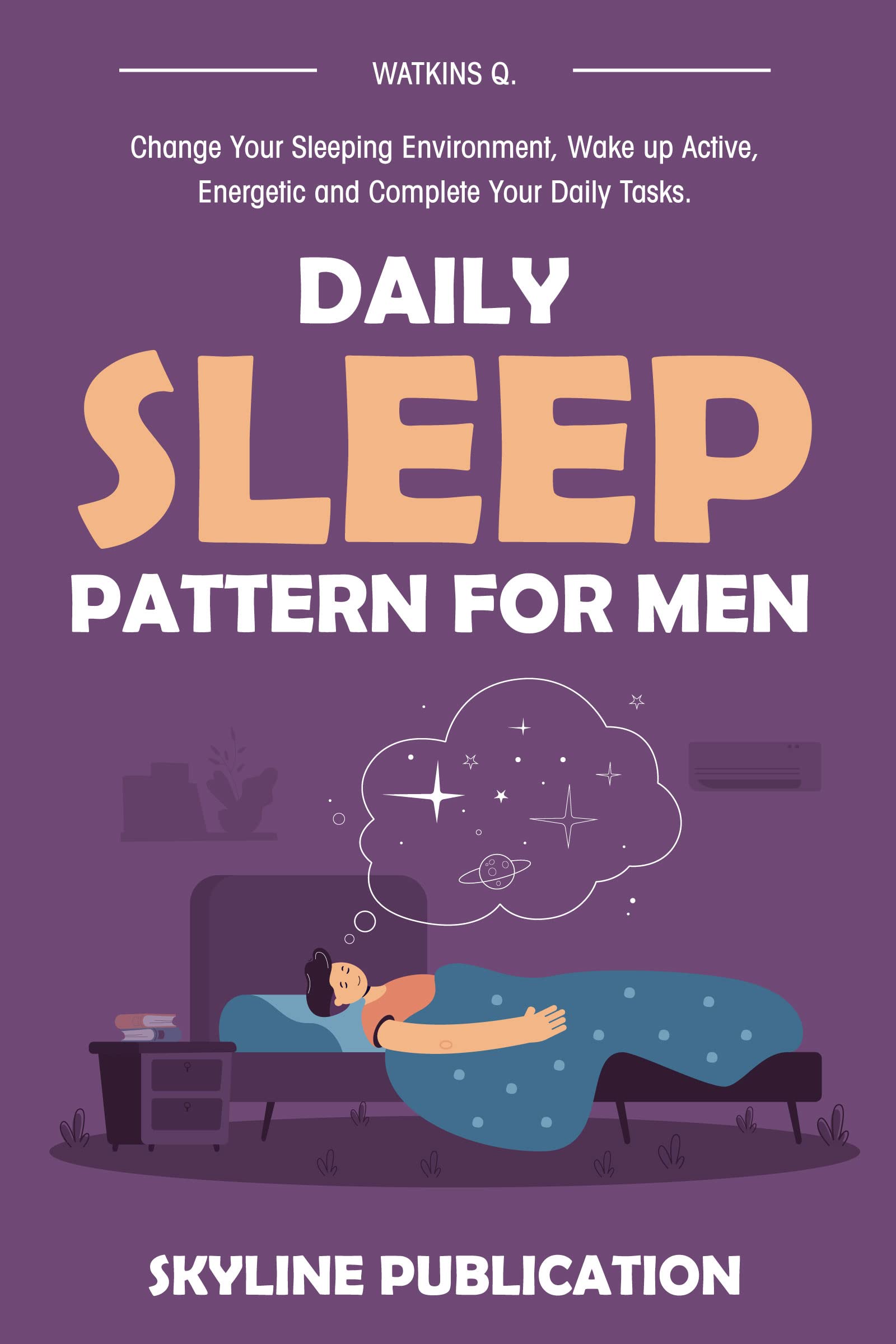 Daily Sleep Pattern for Men: Change Your Sleeping Environment, Wake up ...