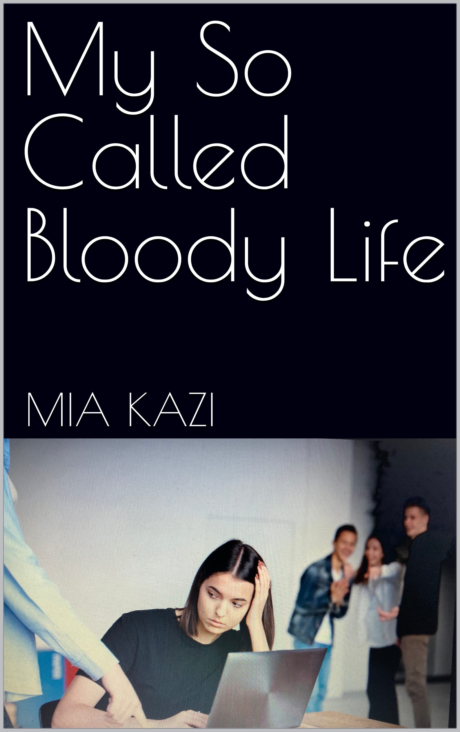 My So Called Bloody Life by Mia Kazi | Goodreads