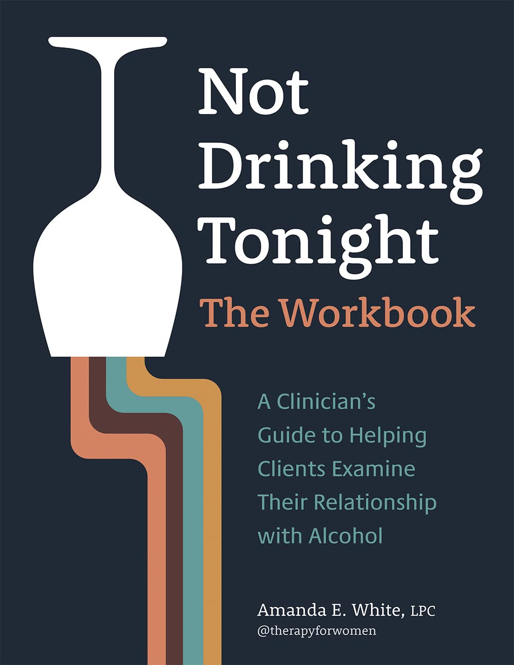 Not Drinking Tonight: The Workbook: A Clinician’s Guide to Helping ...