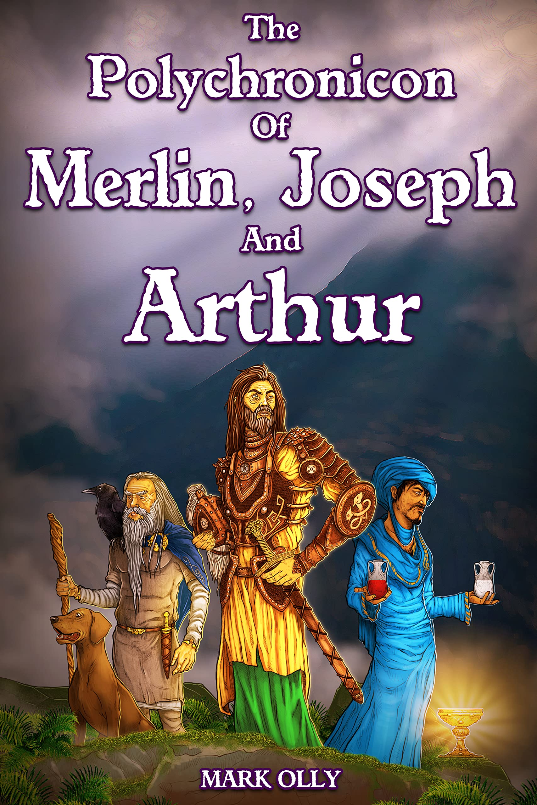 The Polychronicon Of Merlin, Joseph & Arthur by Mark Olly | Goodreads