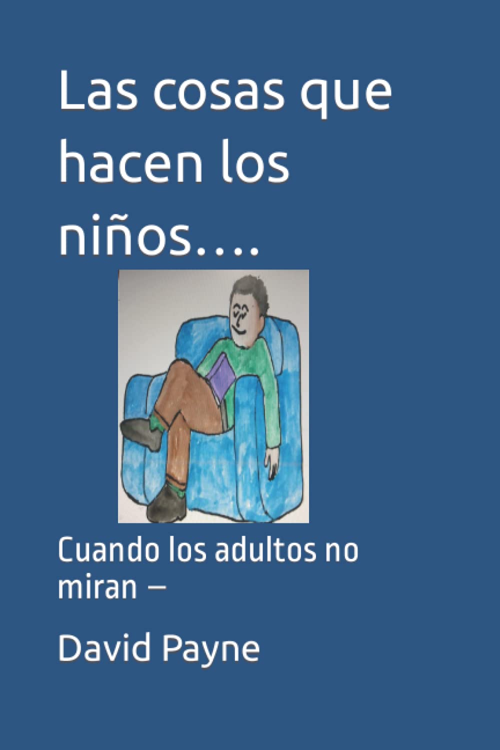 Las cosas que hacen los niños….Cuando los adultos no miran – by David L ...