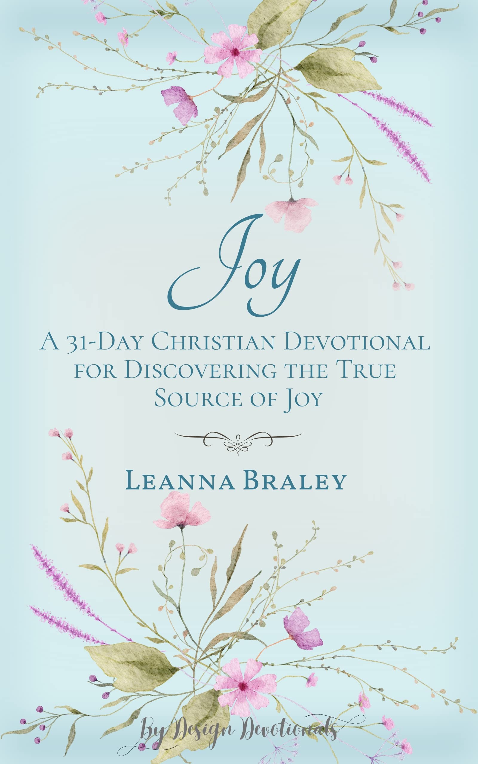 Joy: A 31-Day Christian Devotional for Discovering the True Source of ...