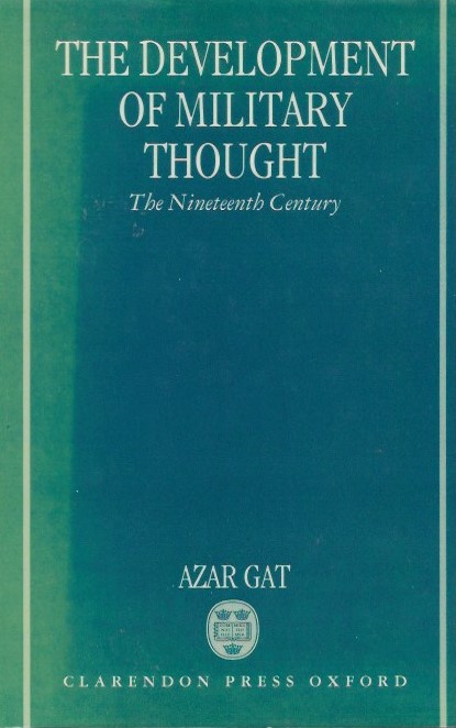 The Development of Military Thought: The Nineteenth Century by Azar Gat ...