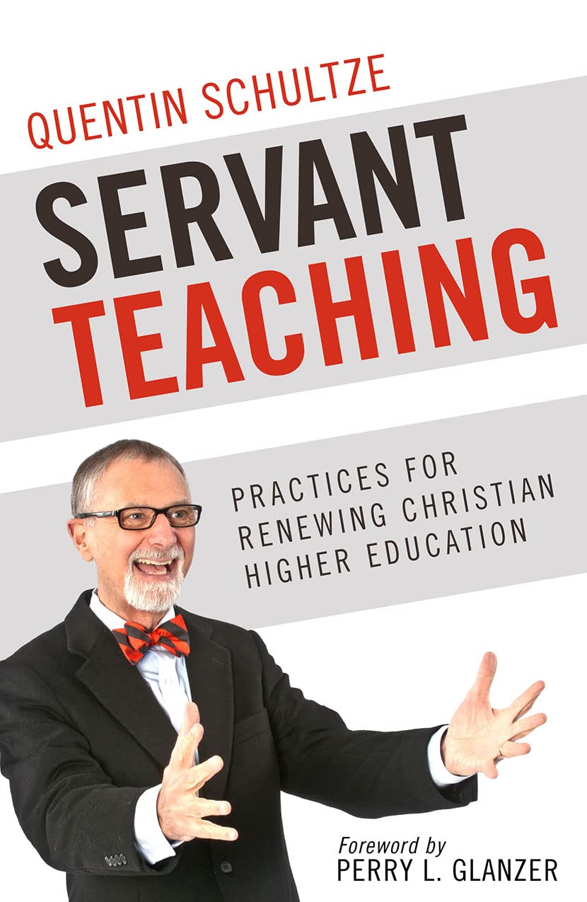 Servant Teaching: Practices for Renewing Christian Higher Education by ...