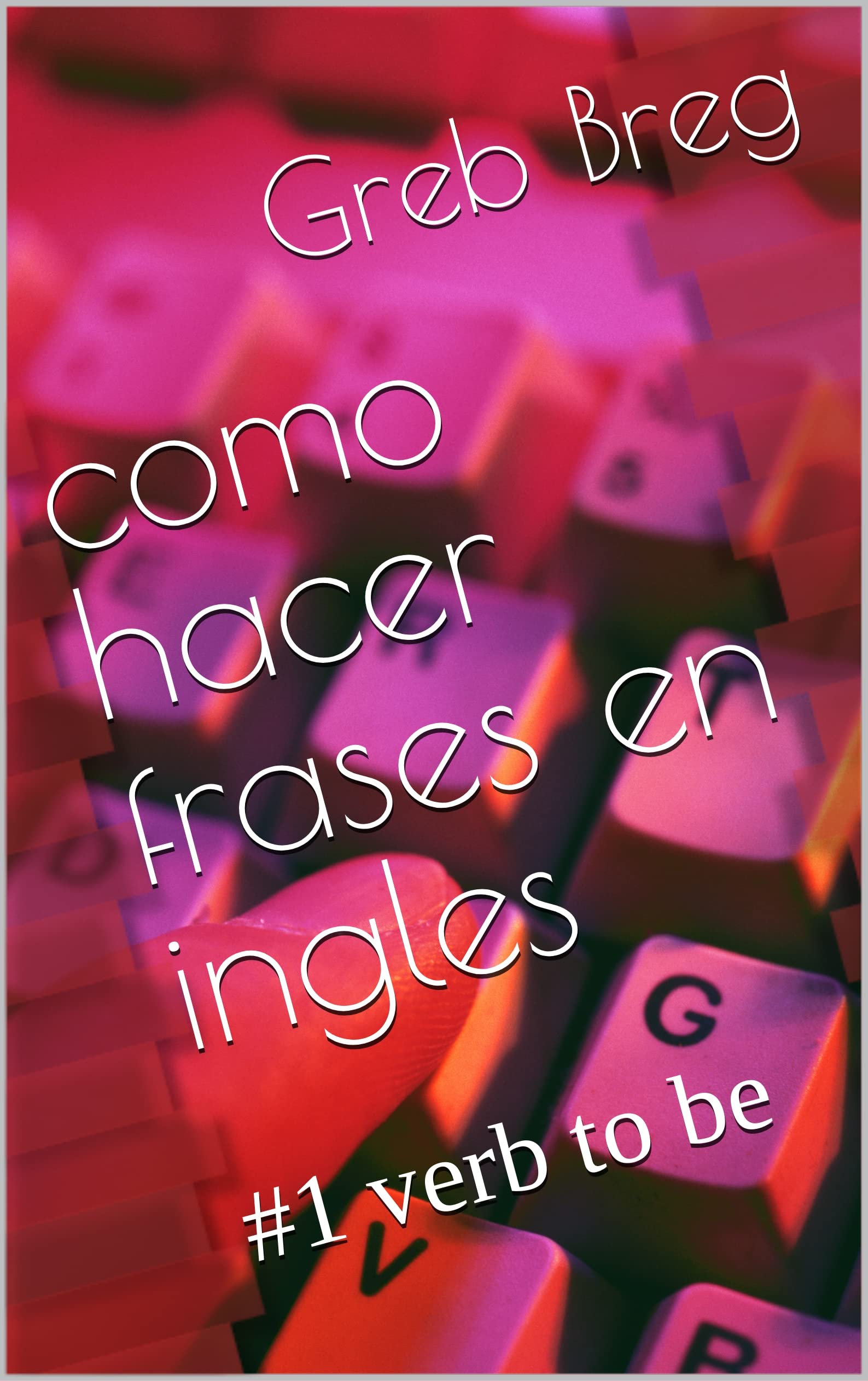 Como hacer frases en ingles: #1 verb to be: #1 Verb to Be (La forma más ...