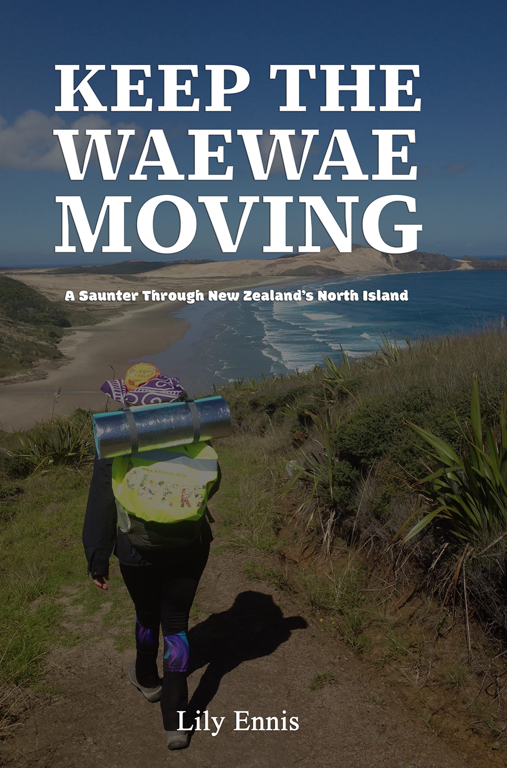 Keep the Waewae Moving: A Saunter Through New Zealand's North Island by ...