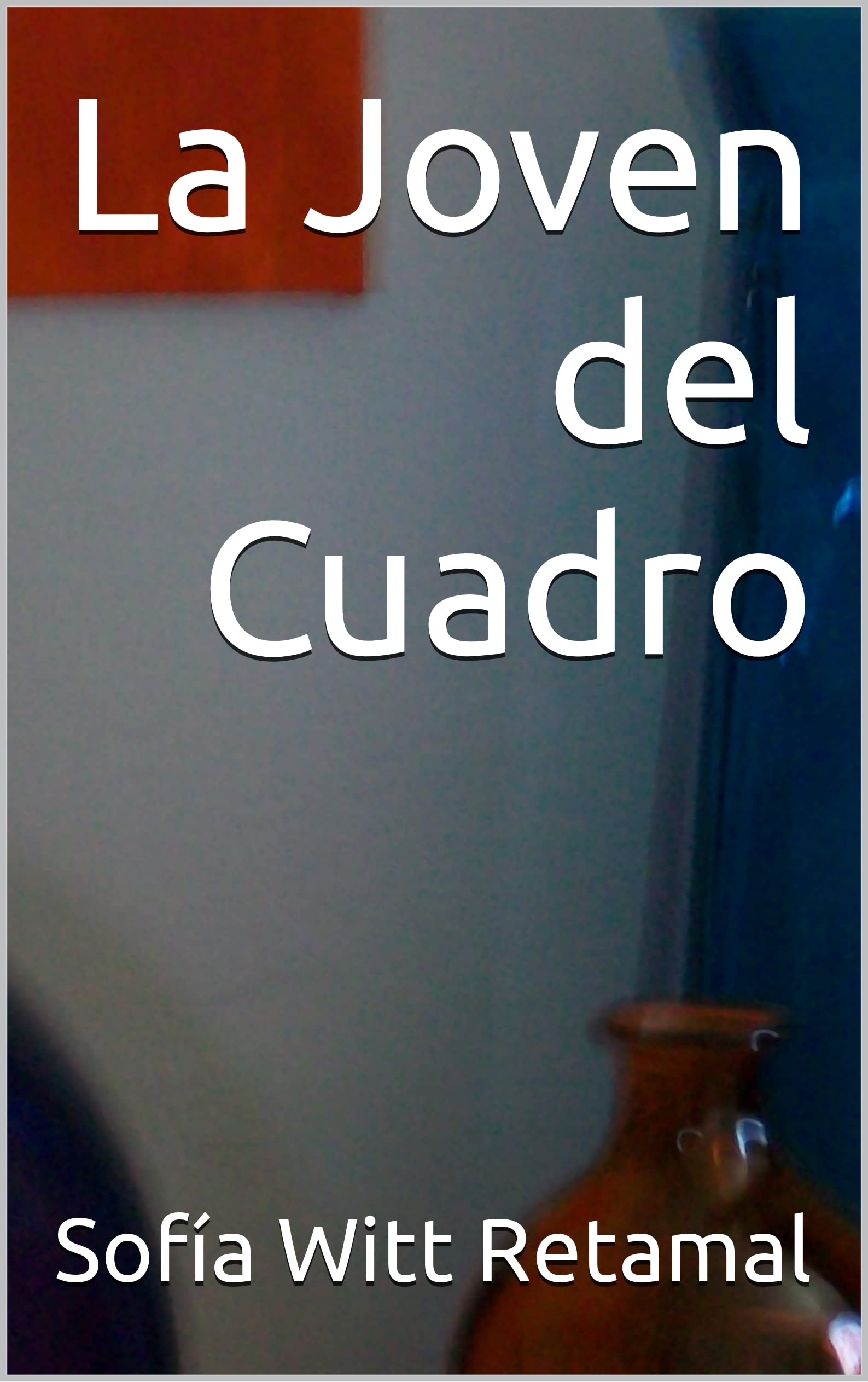 La Joven del Cuadro (Spanish Edition) by Sofía Witt Retamal | Goodreads