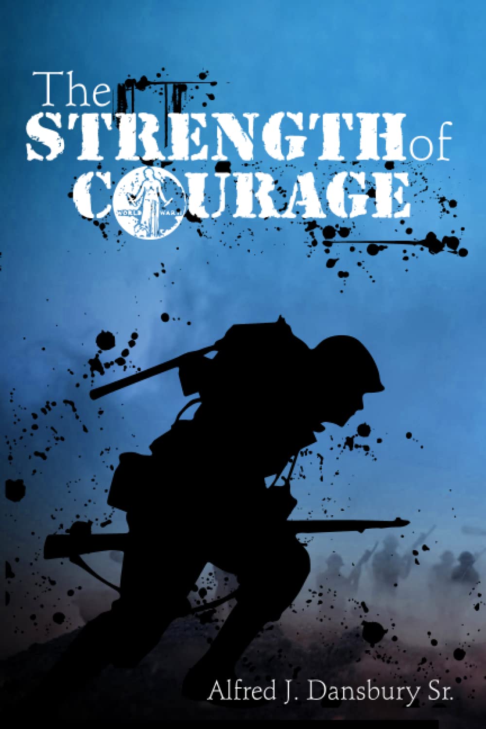 The Strength of Courage by Alfred J Dansbury Sr | Goodreads
