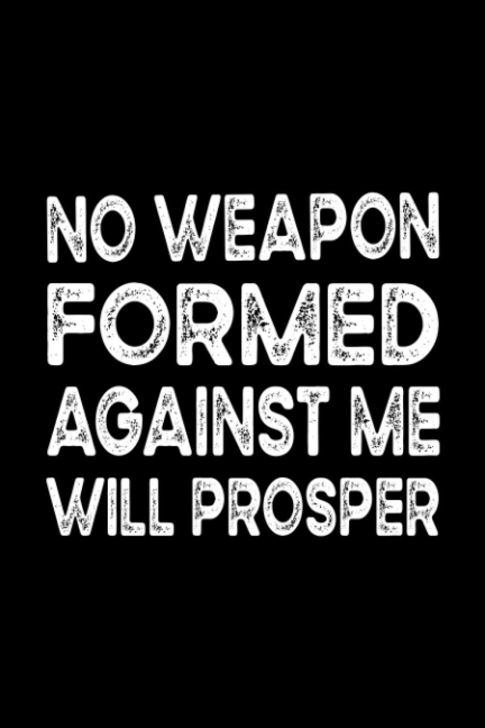 No Weapon Formed Against Me Will Prosper: Blank Lined Journal Notebook ...