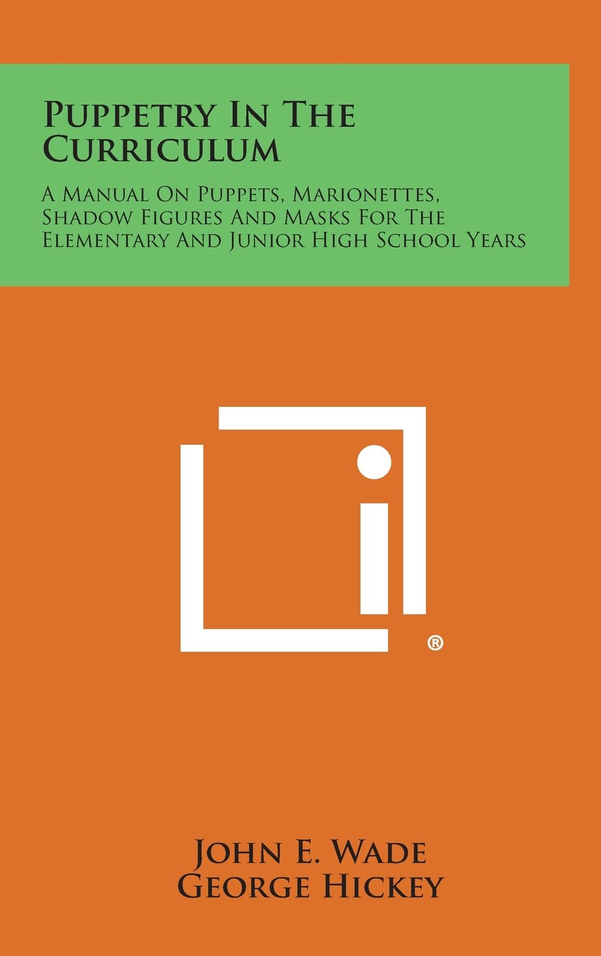 Puppetry in the Curriculum: A Manual on Puppets, Marionettes, Shadow ...