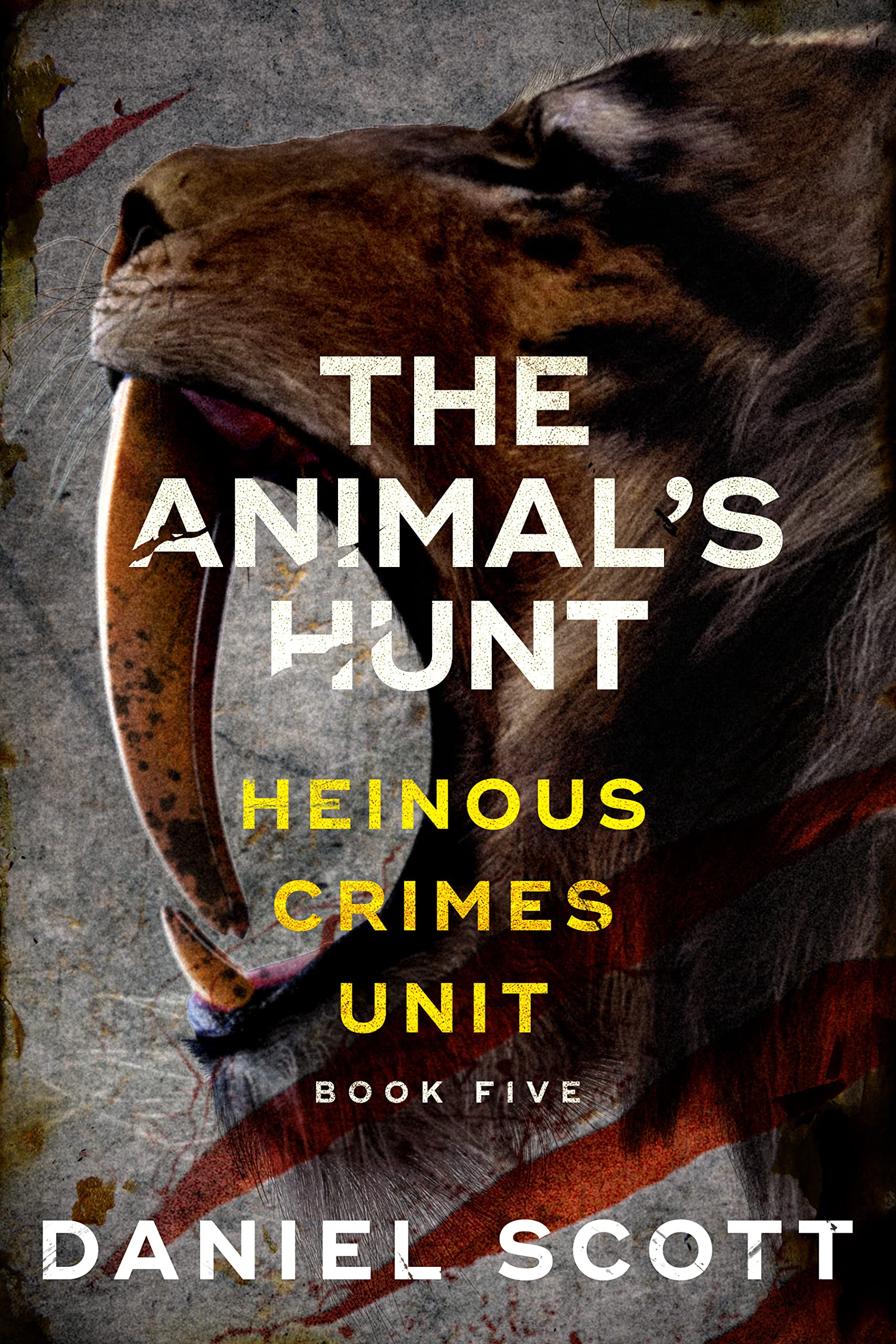 The Animal's Hunt (Heinous Crimes Unit Book 5) by Daniel Scott | Goodreads