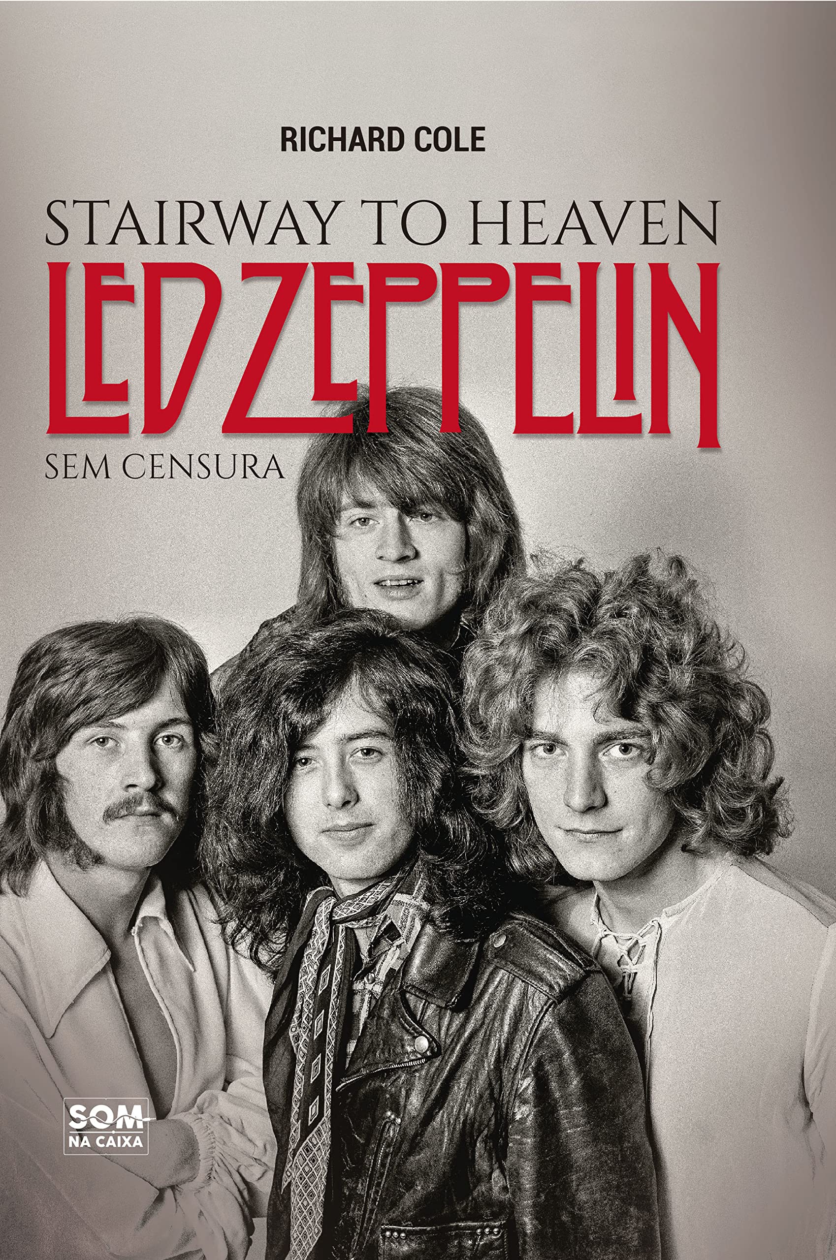 Stairway to Heaven: Led Zeppelin Sem Censura by Richard Cole | Goodreads