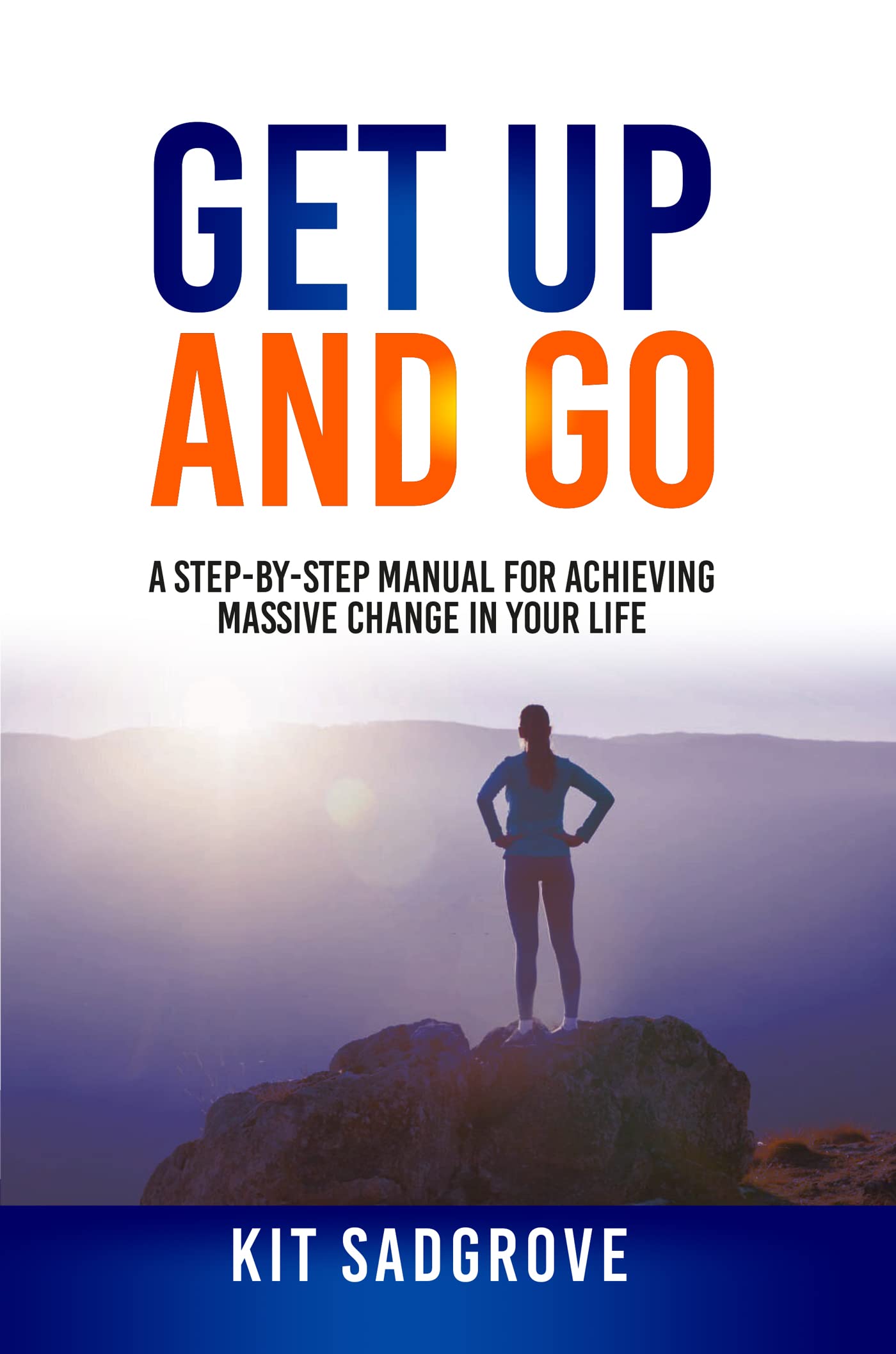 Get Up And Go: A Step-by-Step Manual for Achieving Massive Change in ...
