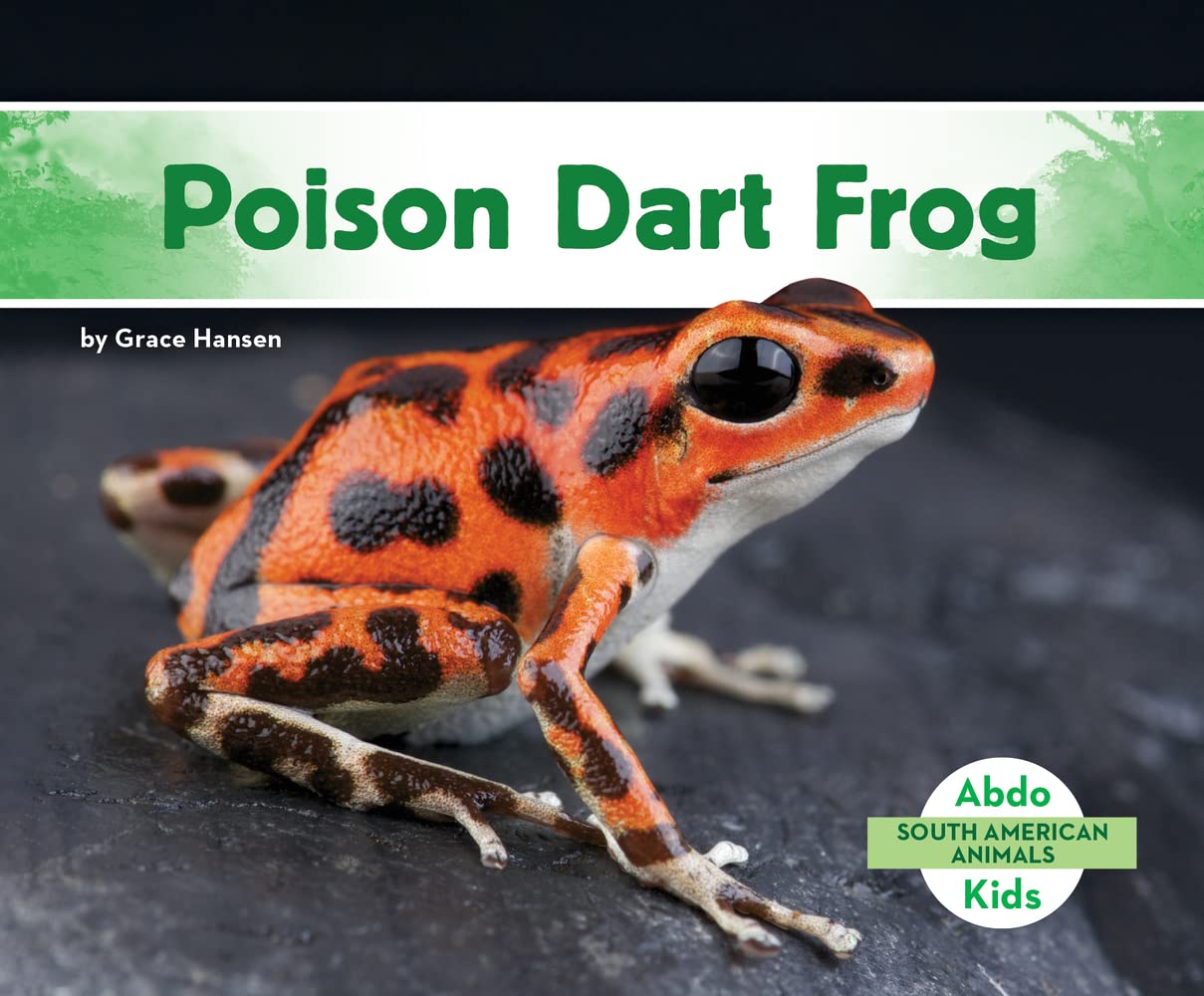 Poison Dart Frog (South American Animals (Ak)) by Grace Hansen | Goodreads