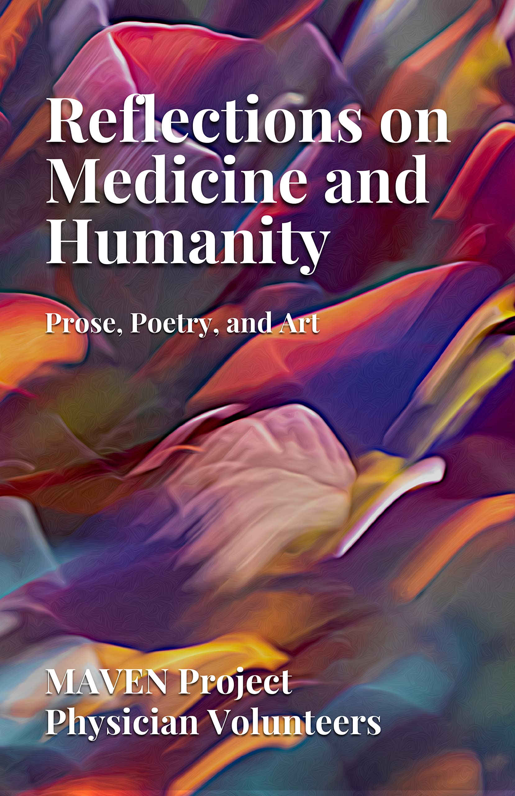Reflections on Medicine and Humanity: Prose, Poetry, and Art by MAVEN ...
