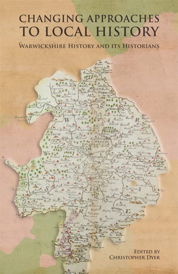 Changing Approaches to Local History: Warwickshire History and its ...
