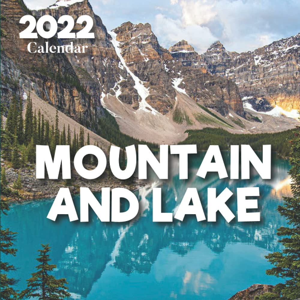 Lake and Mountain Calendar 2022: A Monthly and Weekly Calendar 2022 ...