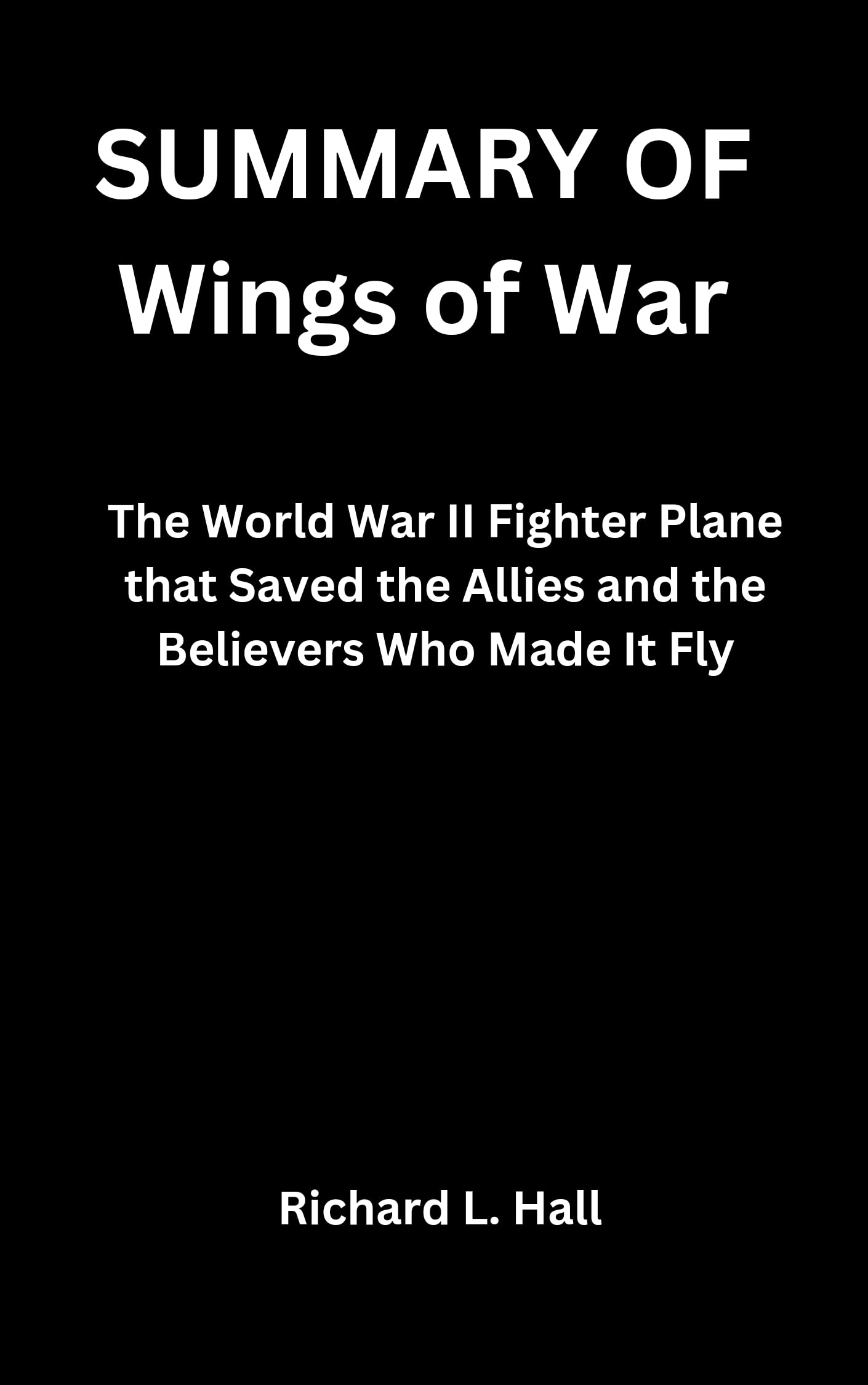 SUMMARY OF Wings of War: The World War II Fighter Plane that Saved the ...