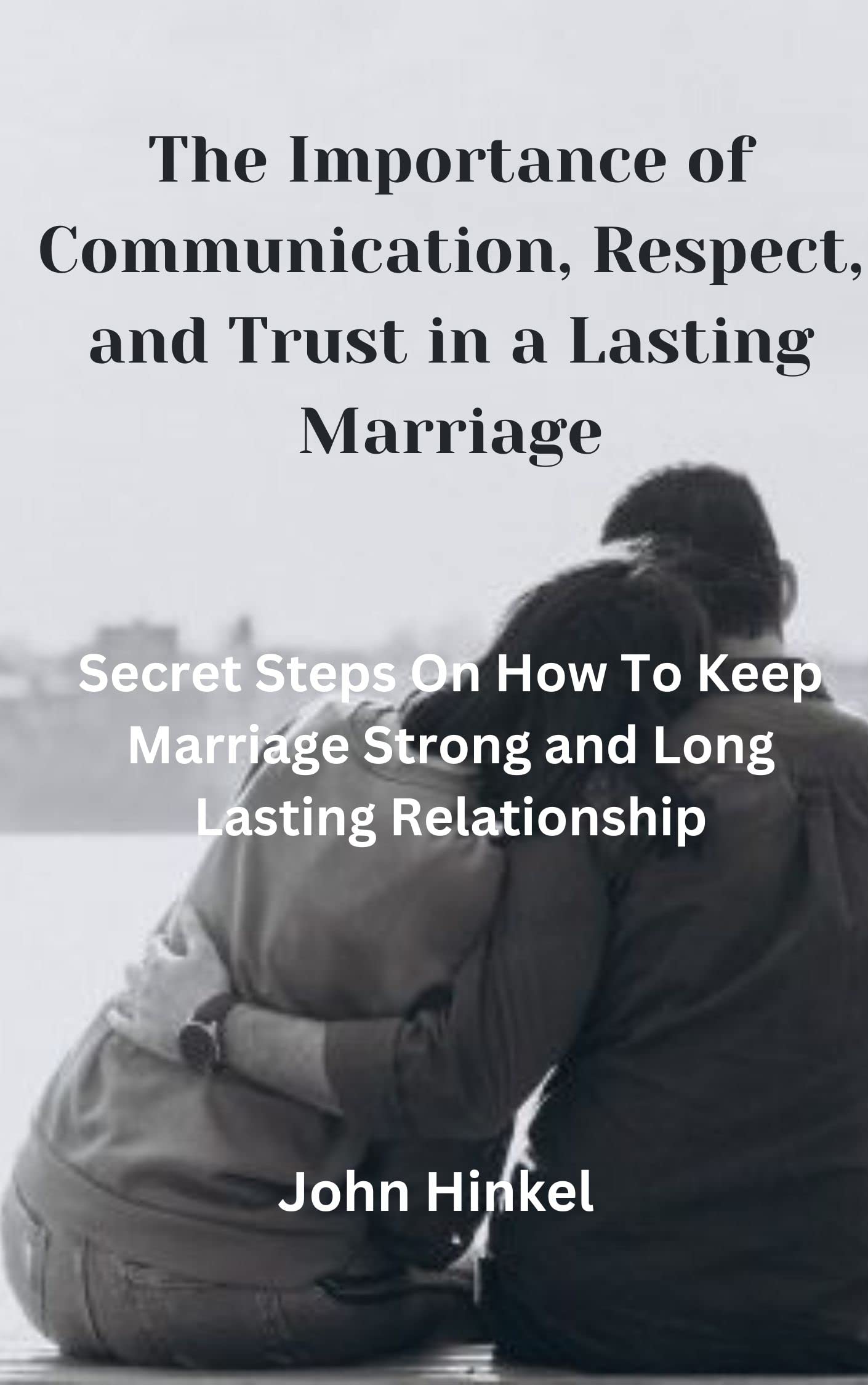 The Importance of Communication, Respect, and Trust in a Lasting ...