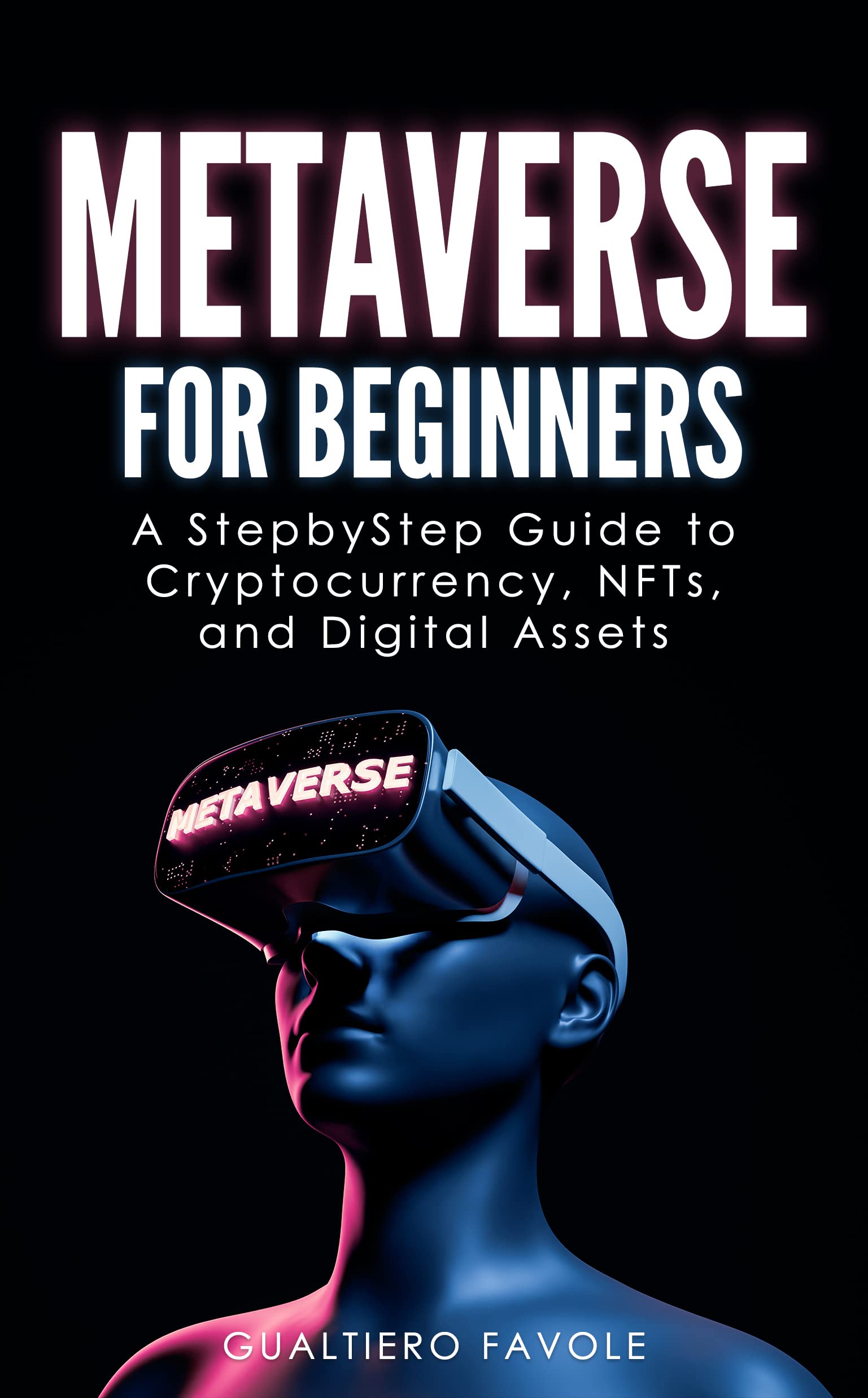 Metaverse for Beginners: A Step-by-Step Guide to Cryptocurrency, NFTs, and Digital Assets by ...