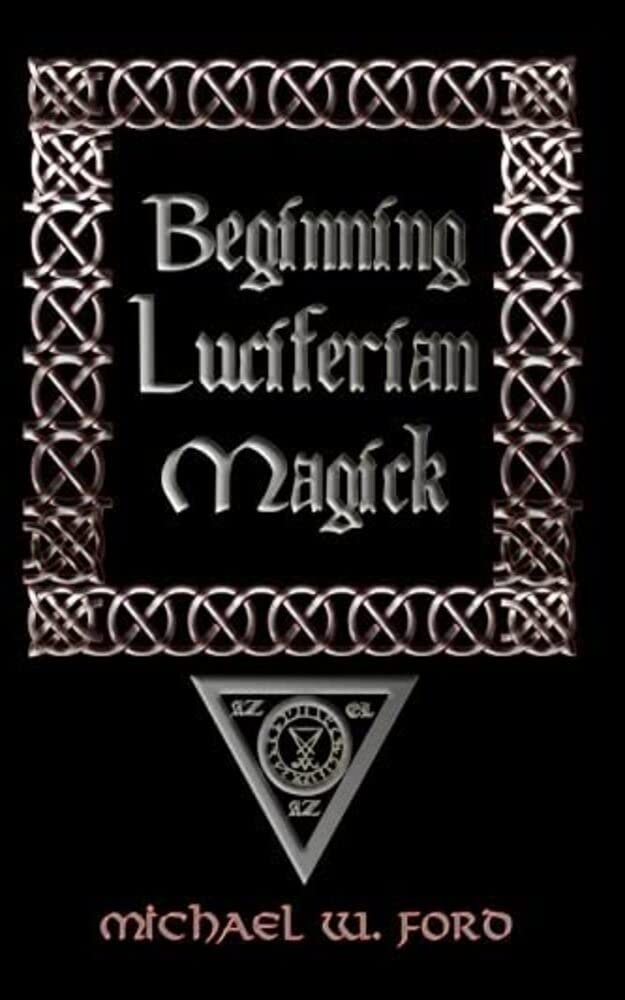BEGINNING LUCIFERIAN MAGICK by Michael W Ford | Goodreads