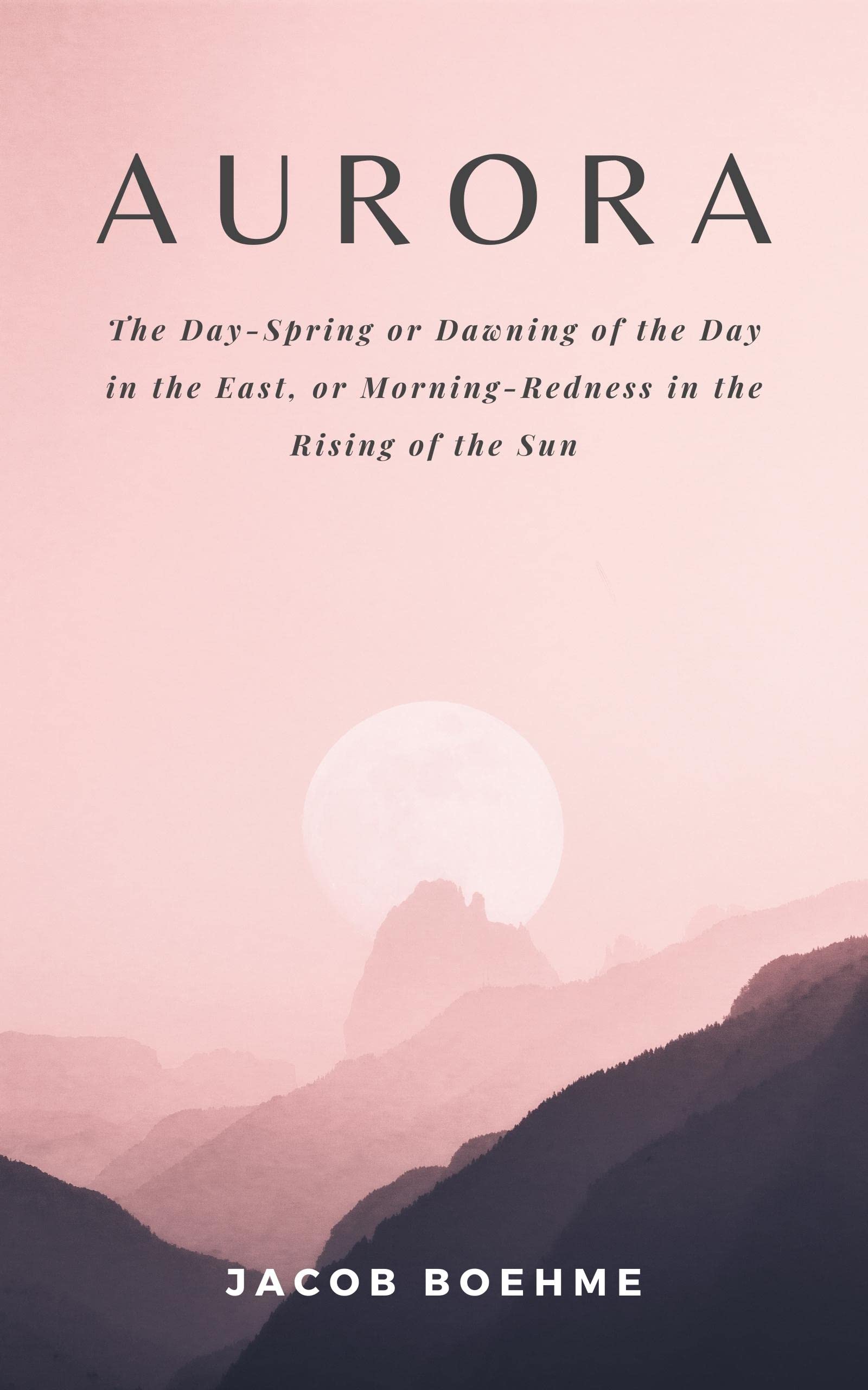 Aurora: The DAY-SPRING, or Dawning of the Day in the East, or Morning-Redness in the Rising of ...