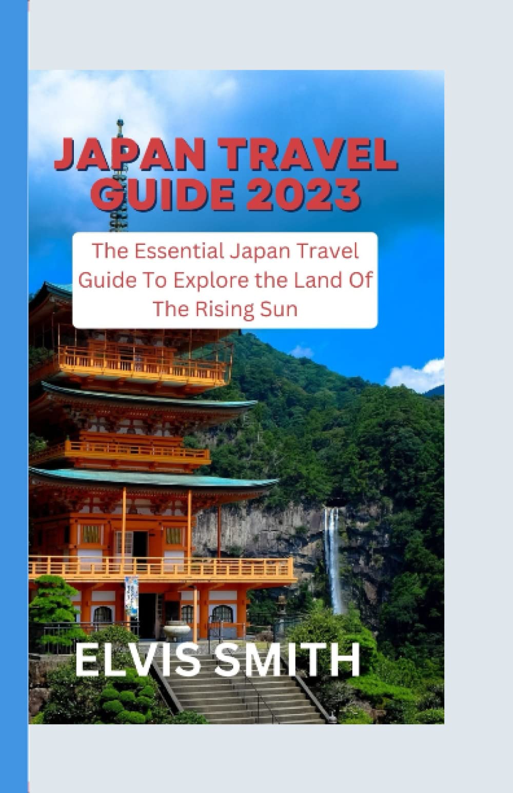 JAPAN TRAVEL GUIDE 2023: THE ESSENTIAL JAPAN TRAVEL GUIDE TO EXPLORE ...