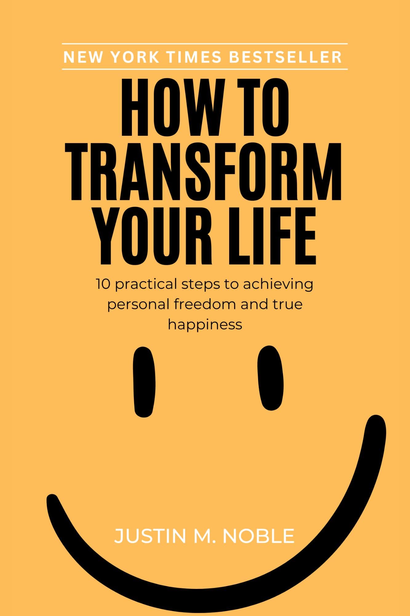 HOW TO TRANSFORM YOUR LIFE: 10 Practical steps to Achieving Personal ...