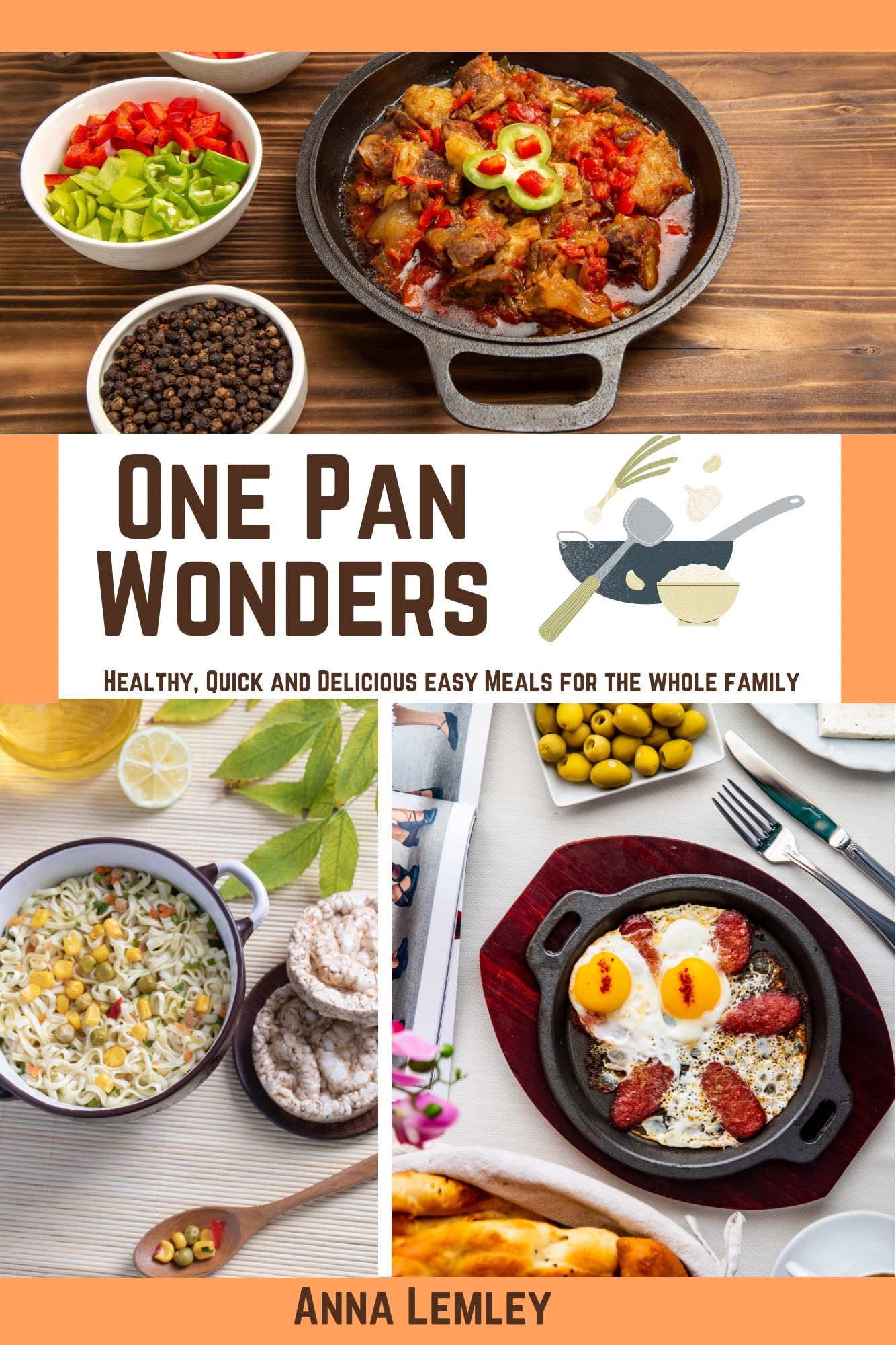 One Pan Wonders: Healthy, Quick and Delicious easy Meals for the whole ...