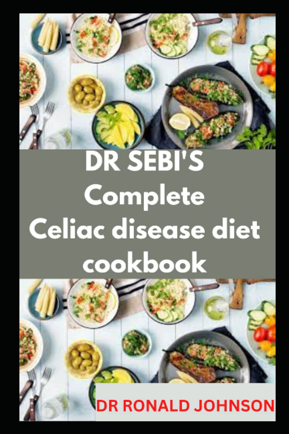 DR SEBI'S COMPETE CELIAC DISEASES DIET COOKBOOK by DR RONALD JOHNSON ...