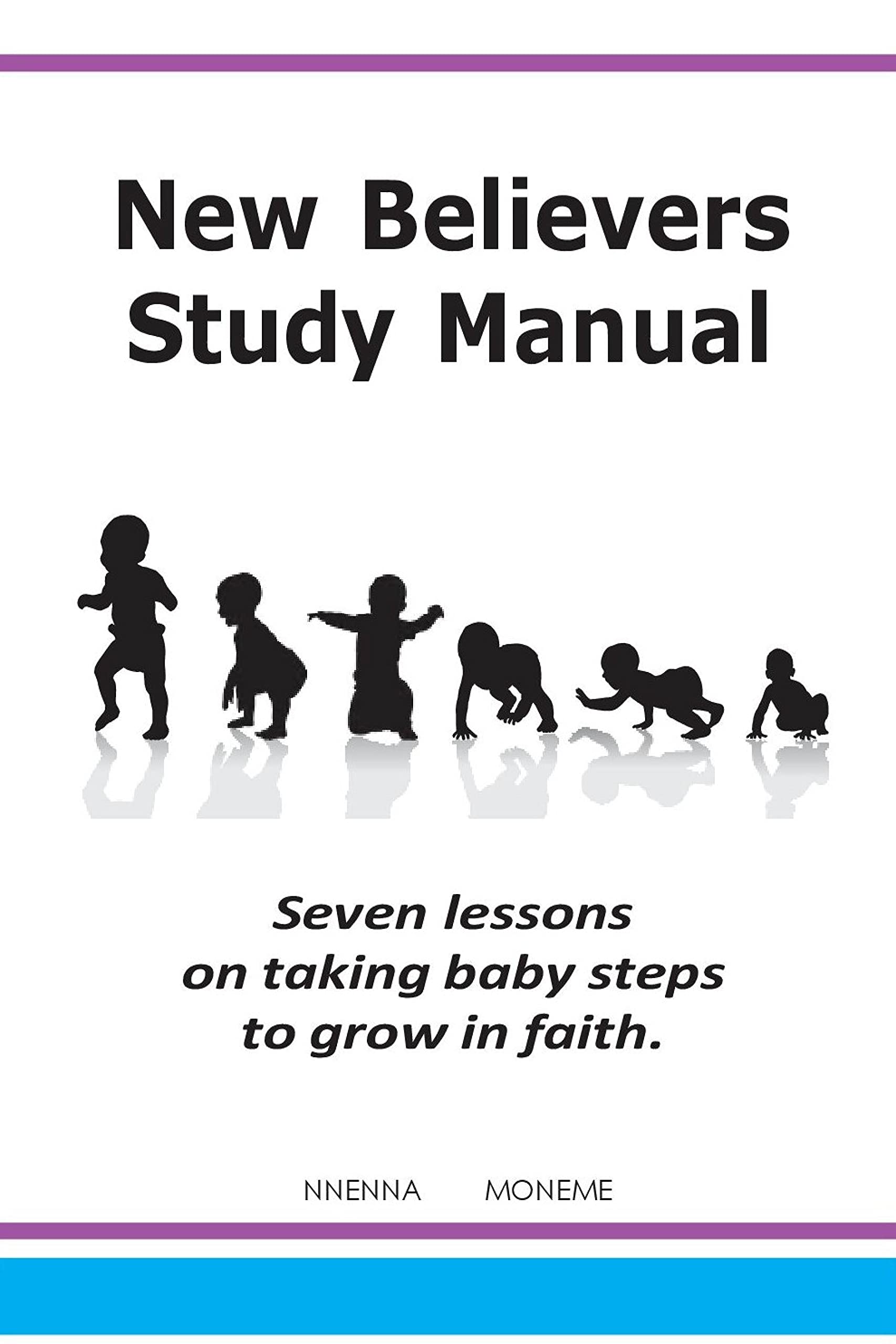 New Believers Study Manual: Seven lessons on taking baby steps to grow ...