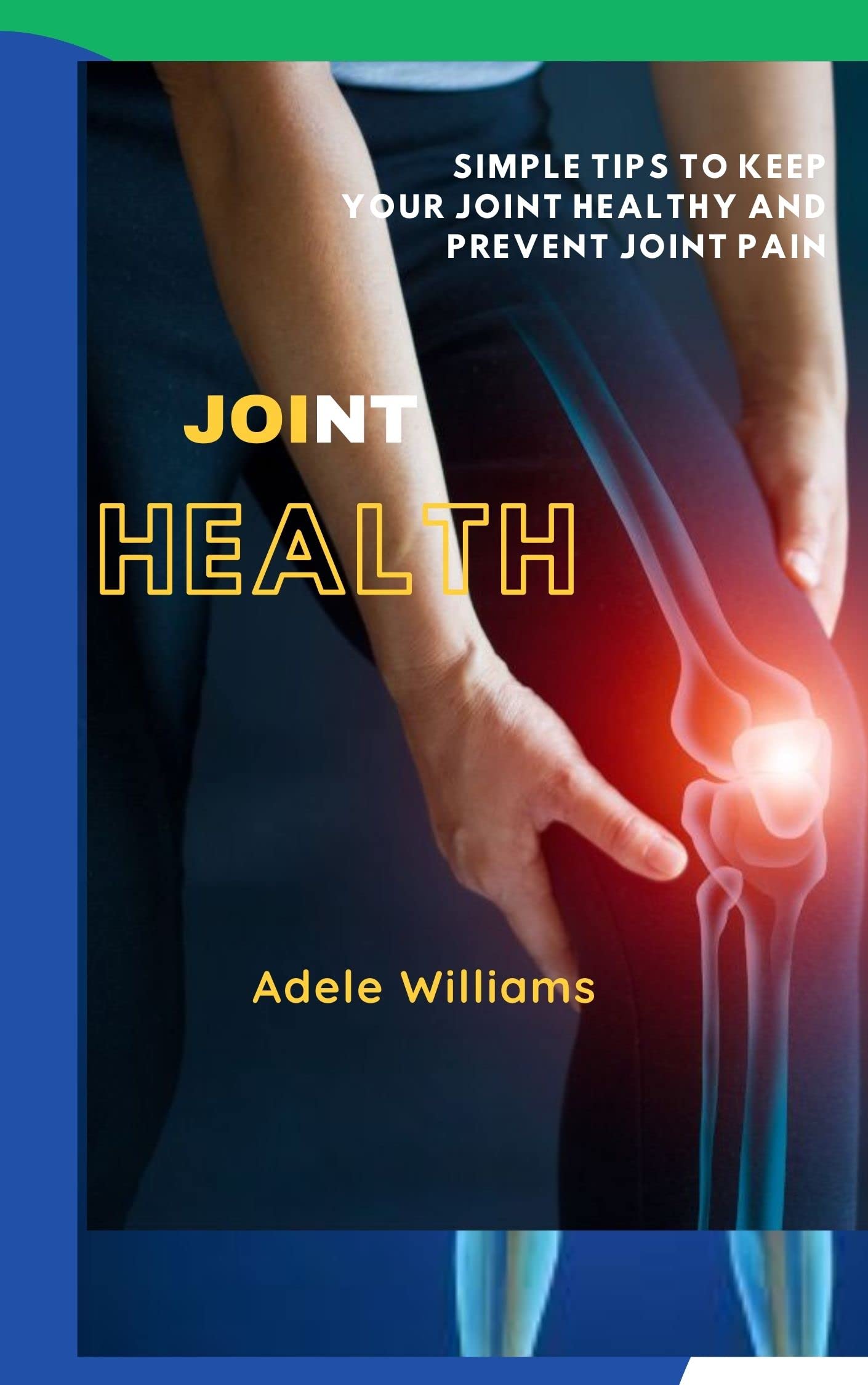 JOINT HEALTH: Simple Tips To Keep Your Joint Healthy And Prevent Joint ...