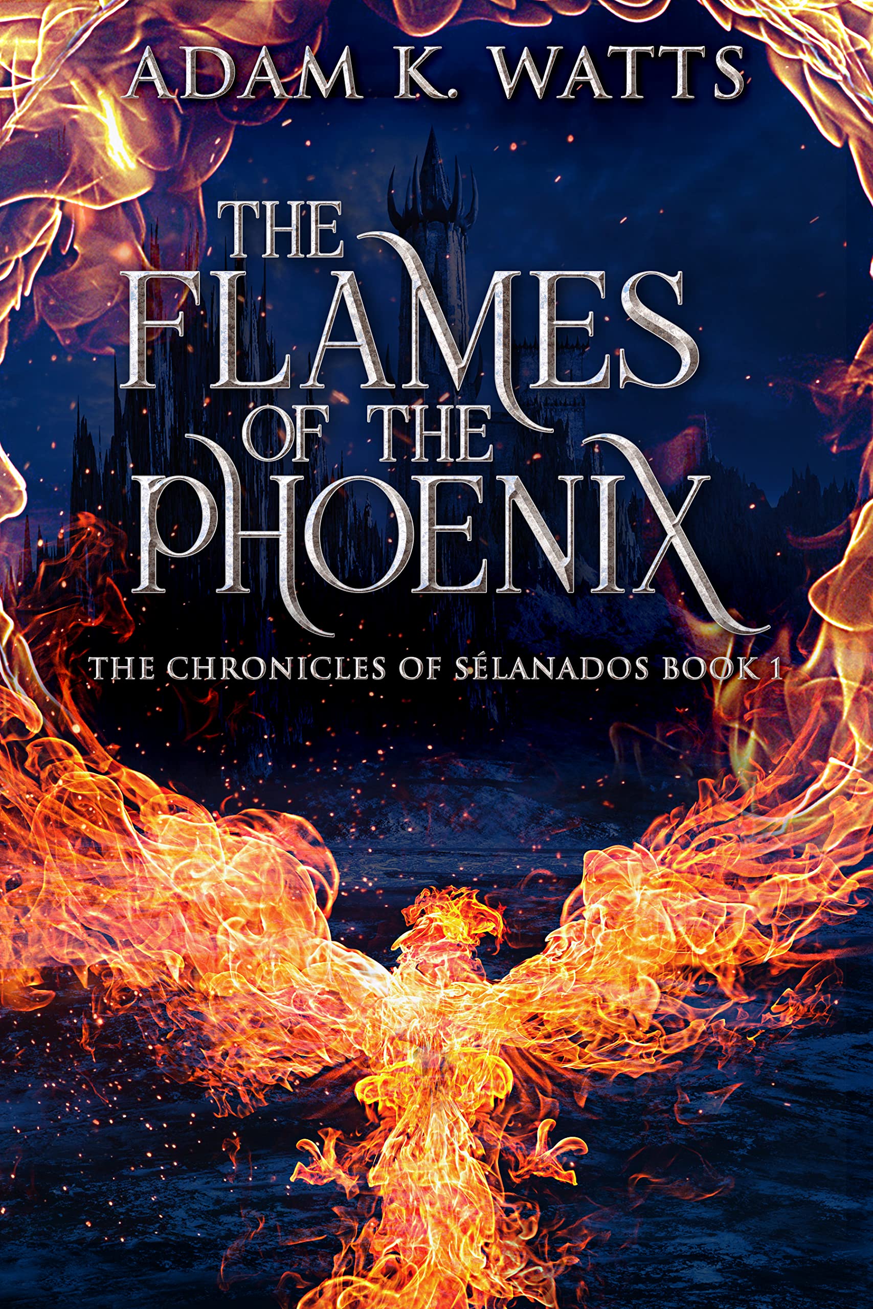 The Flames Of The Phoenix by Adam K. Watts | Goodreads