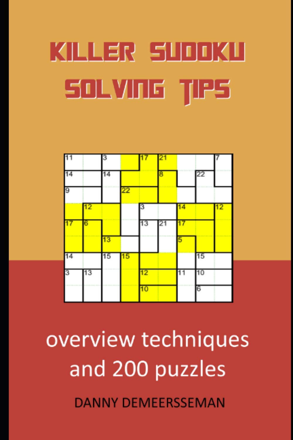 Killer Sudoku Solving Tips Overview Techniques And 200 Puzzles By killer-sudoku-solving-tips-overview-techniques-and-200-puzzles-by