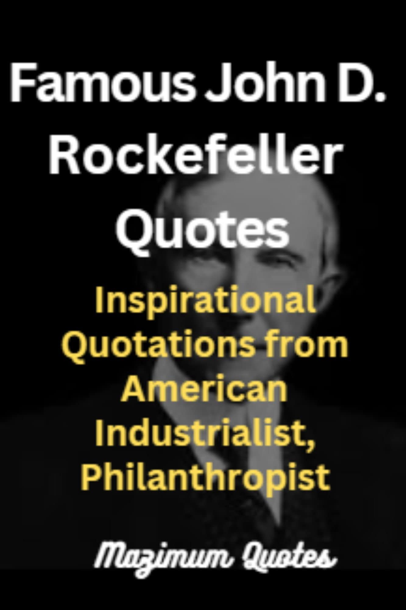 Famous John D. Rockefeller Quotes: Inspirational Quotations from ...