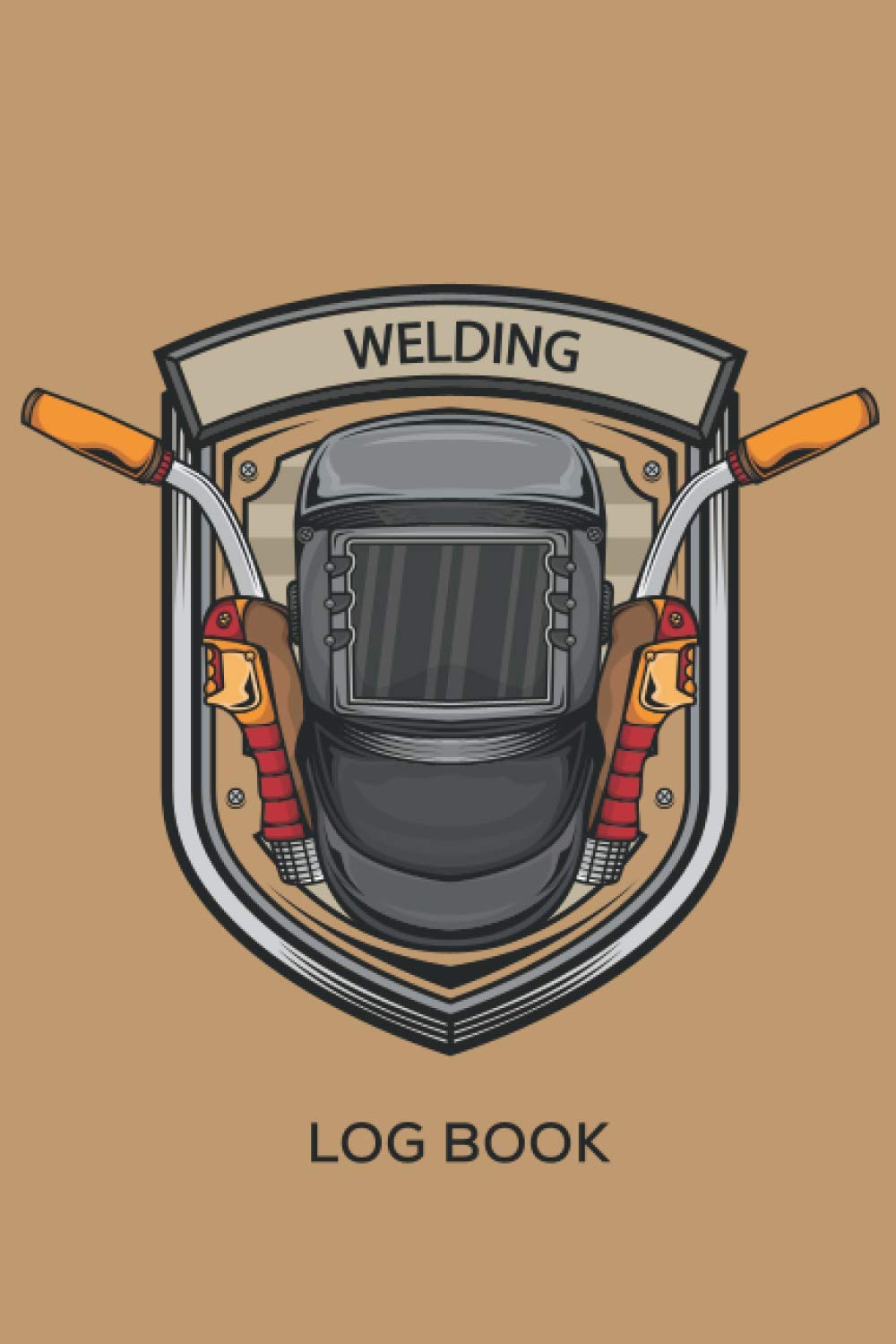 Welding Log Book: Great Log Book to Record & Track Welding Detailed ...