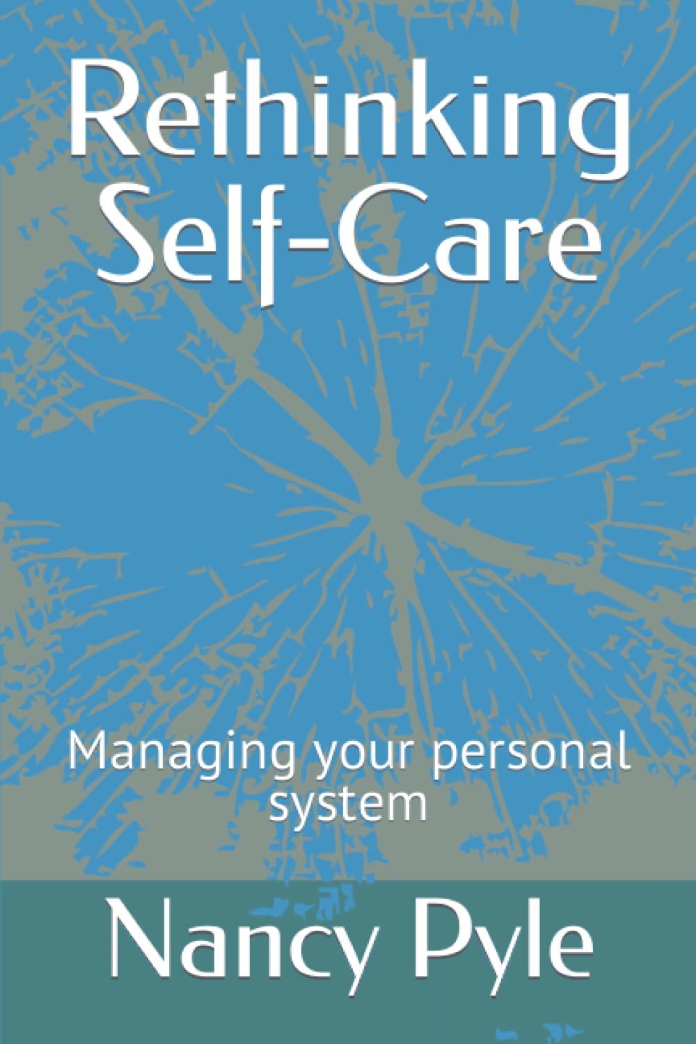Rethinking Self-Care: Managing your personal system by Nancy J Pyle ...