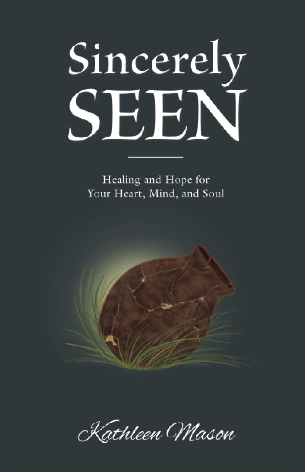 Sincerely Seen: Healing and Hope for Your Heart, Mind, and Soul by ...