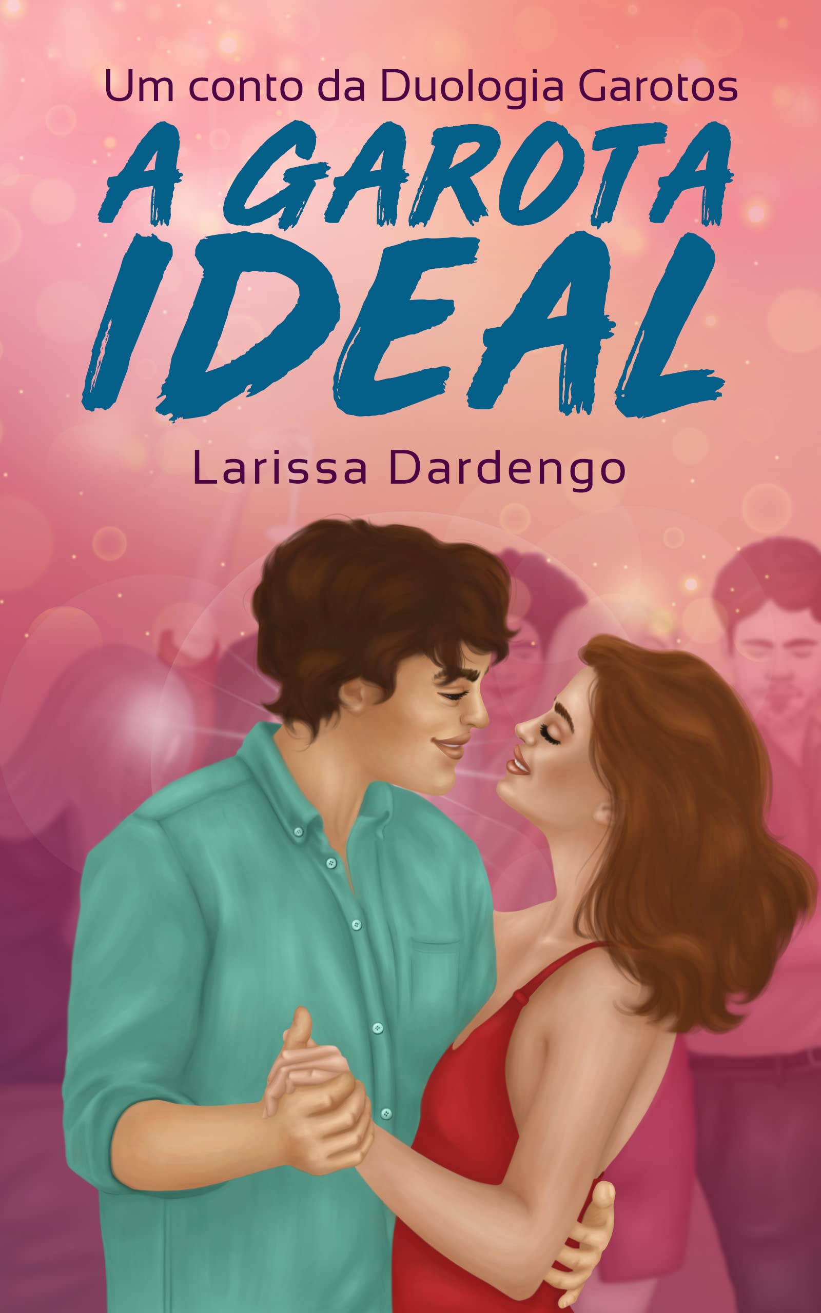 A Garota Ideal Duologia Garotos By Larissa Dardengo Goodreads
