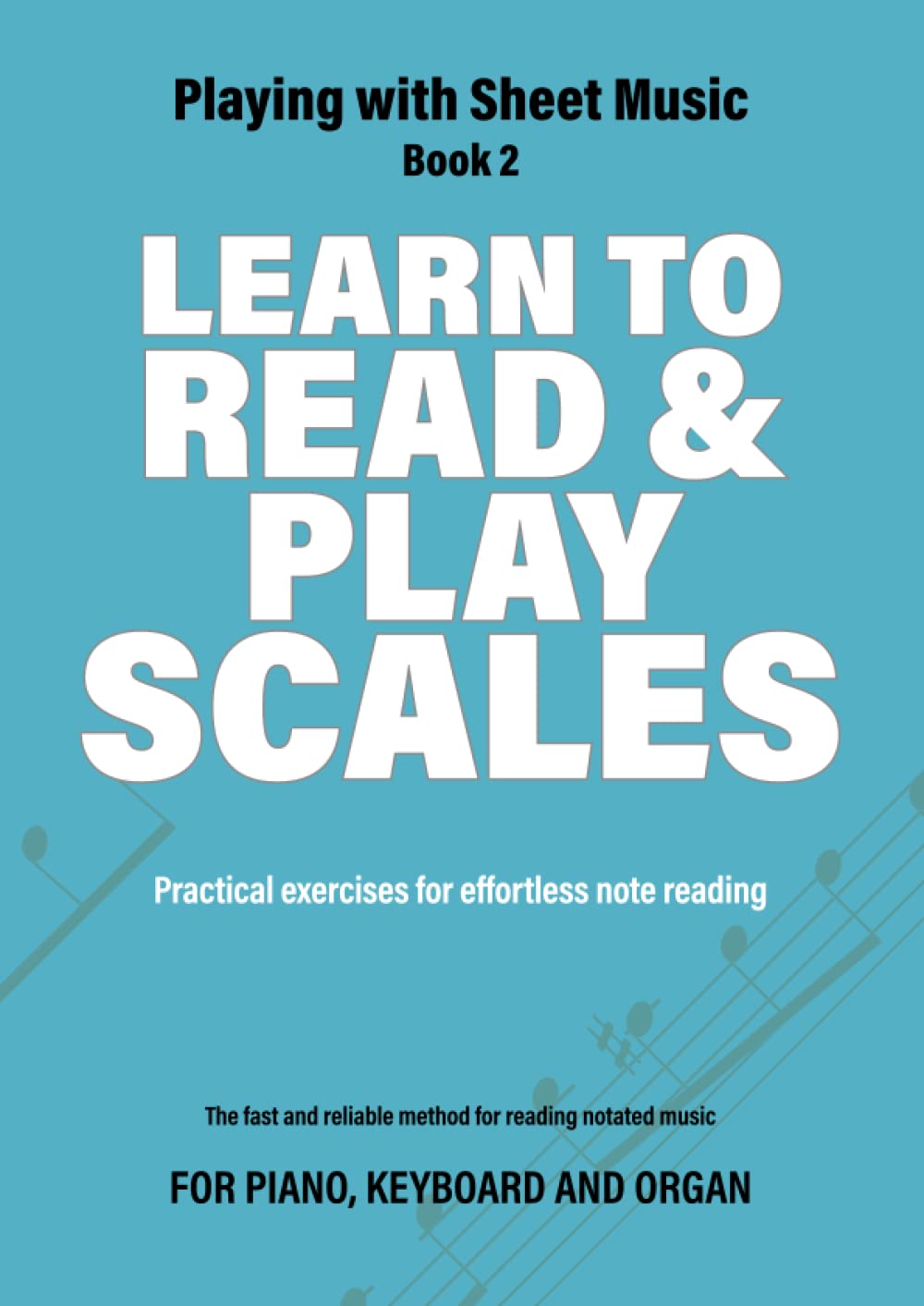 Learn to Read and Play Scales: Practical exercises for effortless note ...
