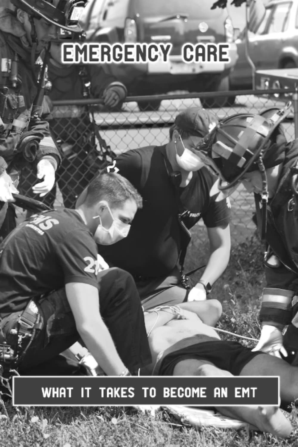 Emergency Care: What It Takes To Become An EMT by Miquel Fayson | Goodreads