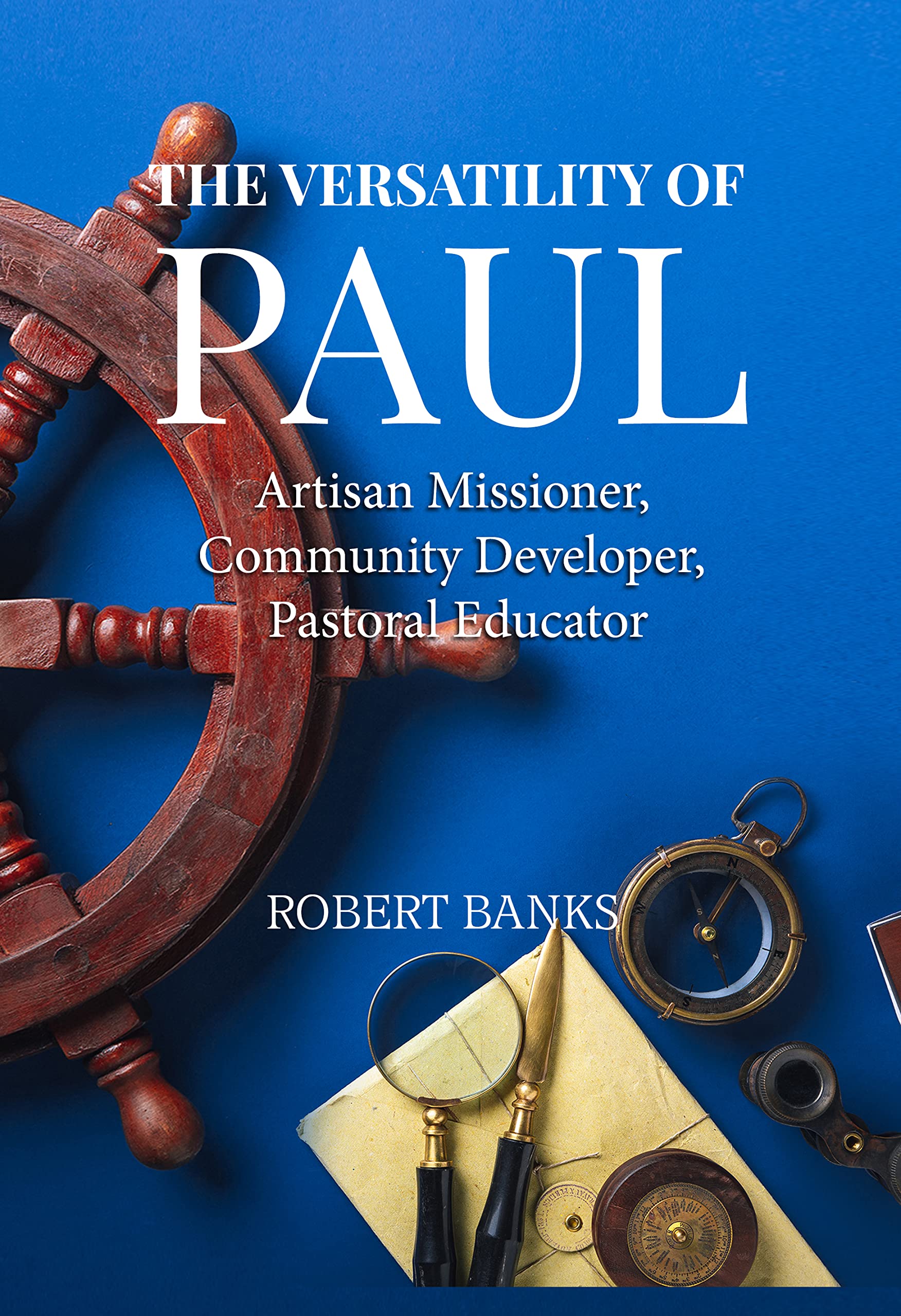 The Versatility of Paul: Artisan Missioner, Community Developer ...