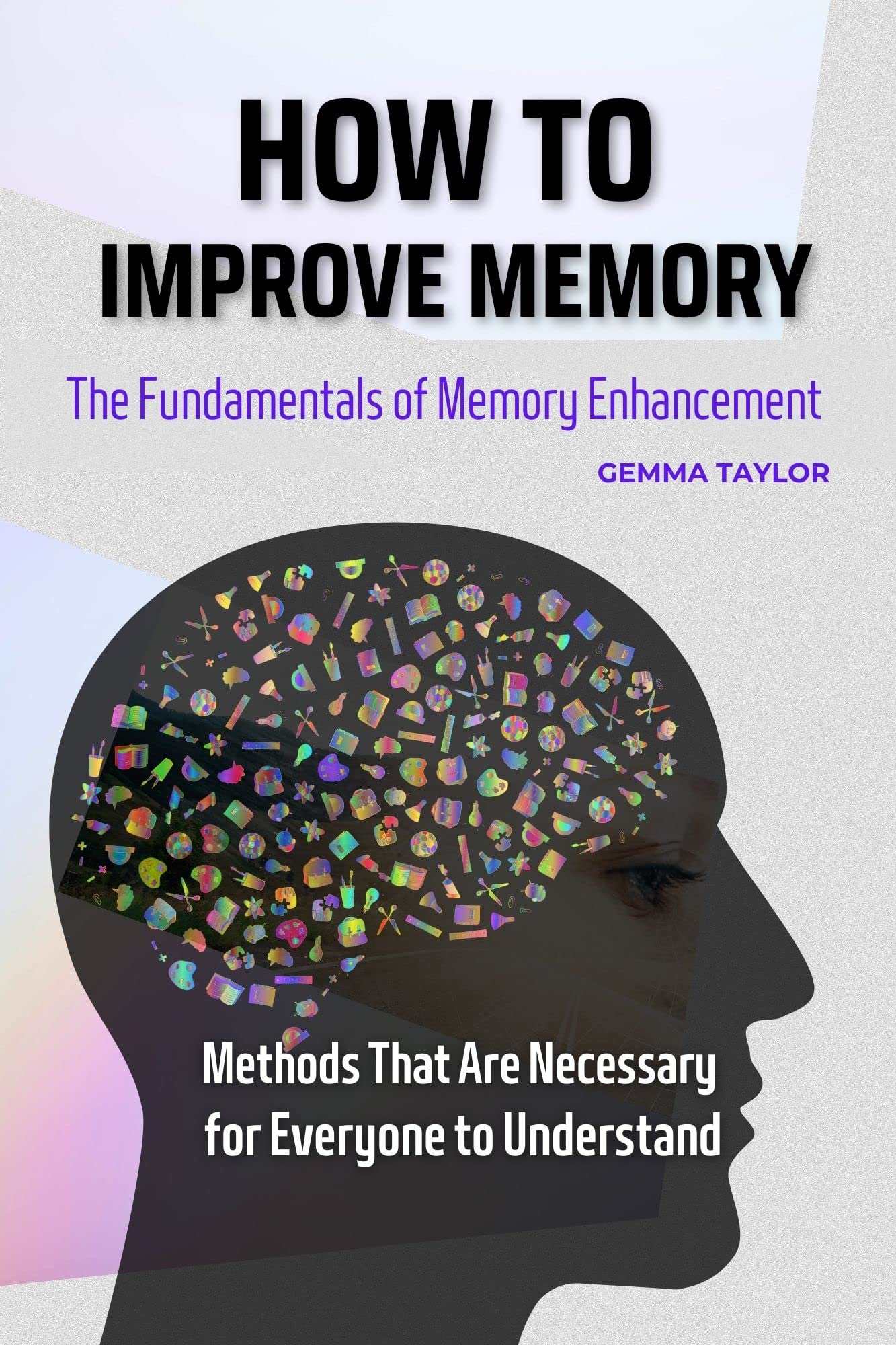 How To Improve Memory: The Fundamentals of Memory Enhancement Methods ...